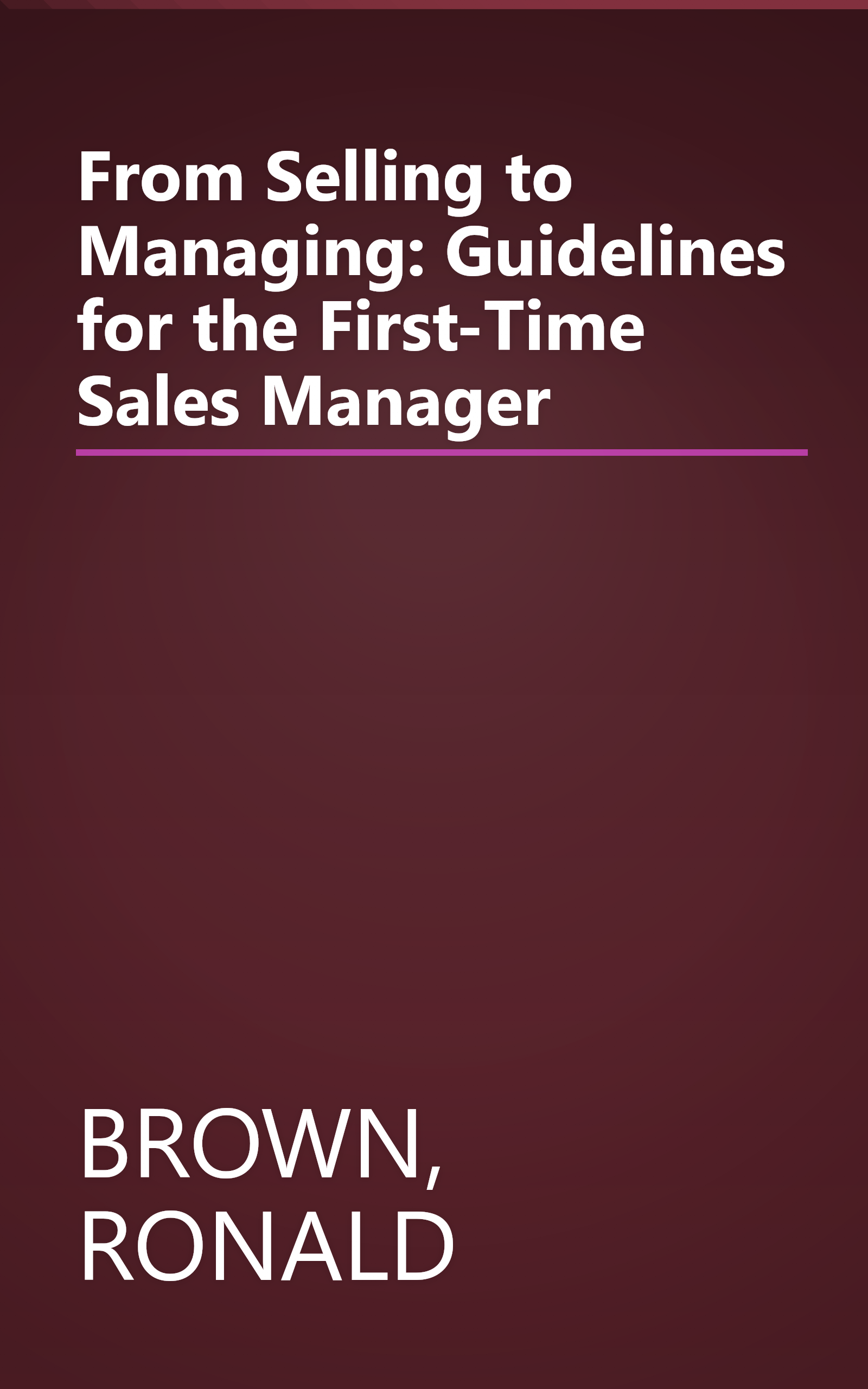 From Selling to Managing: Guidelines for the First-Time Sales Manager book cover