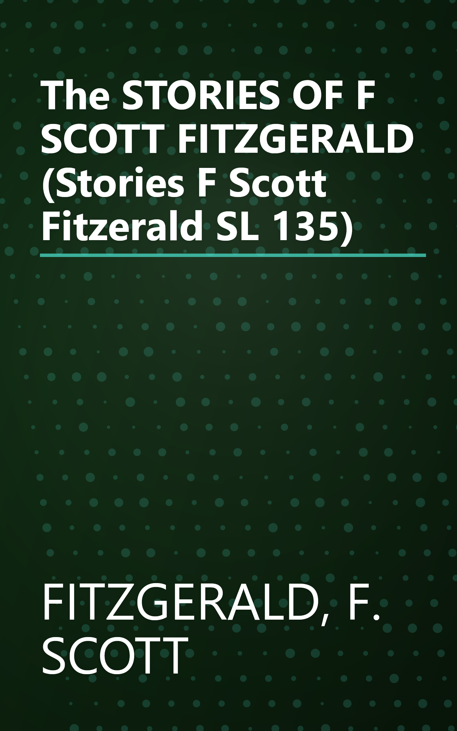 The STORIES OF F SCOTT FITZGERALD (Stories F Scott Fitzerald SL 135) book cover