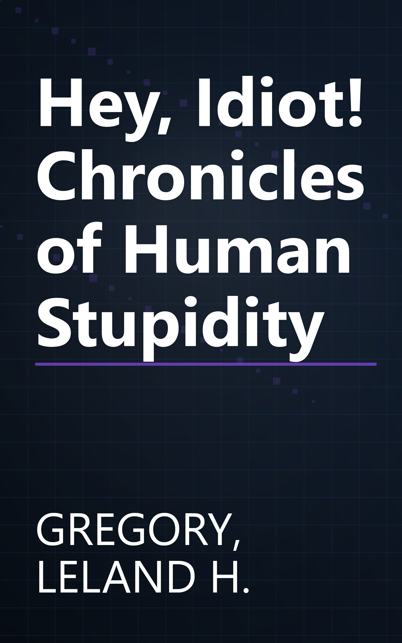 Hey, Idiot! Chronicles of Human Stupidity book cover