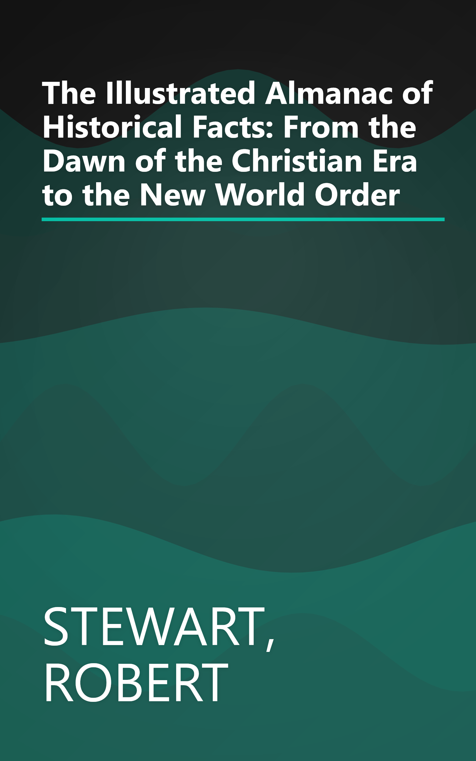 The Illustrated Almanac of Historical Facts: From the Dawn of the Christian Era to the New World Order book cover