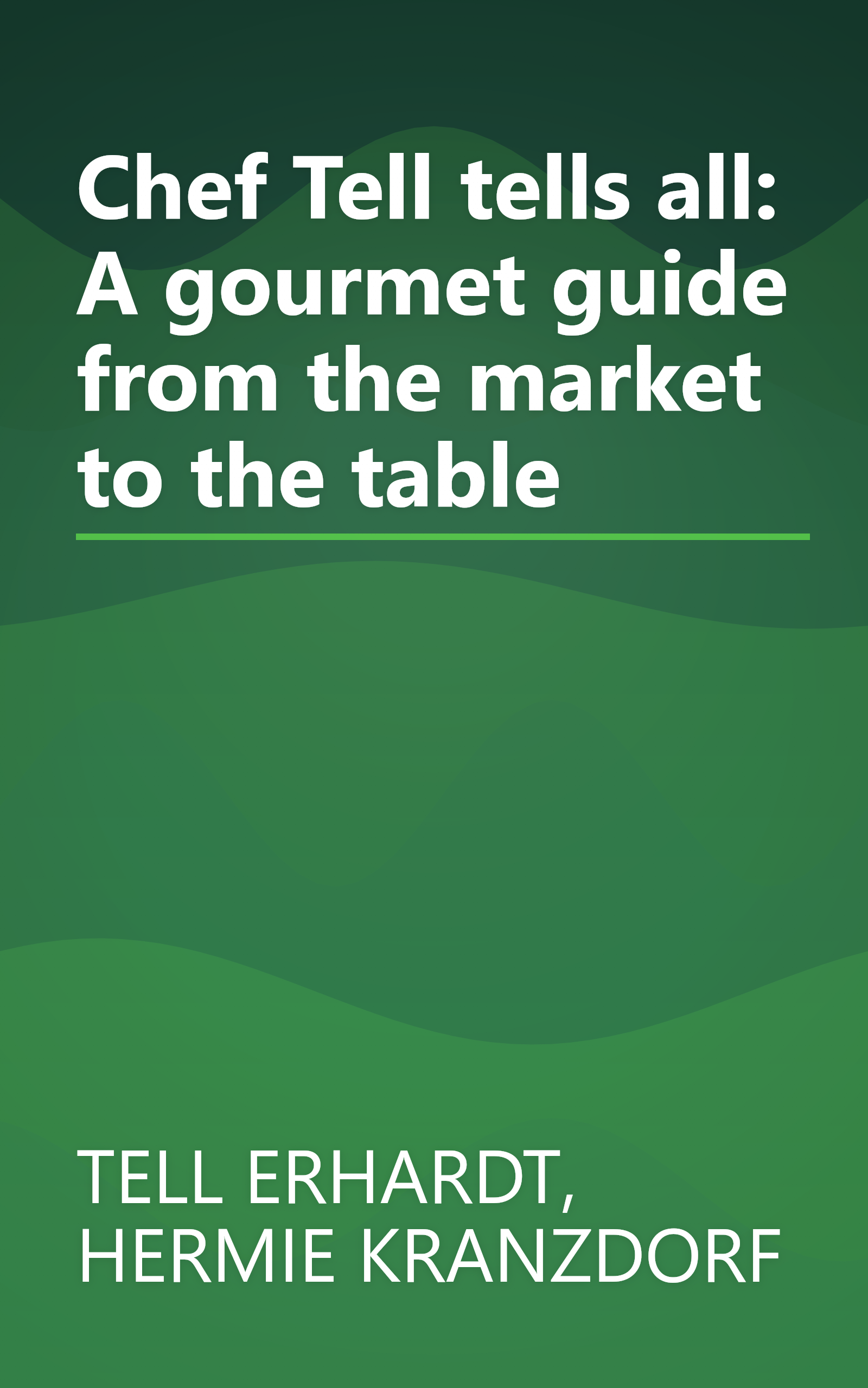 Chef Tell tells all: A gourmet guide from the market to the table book cover
