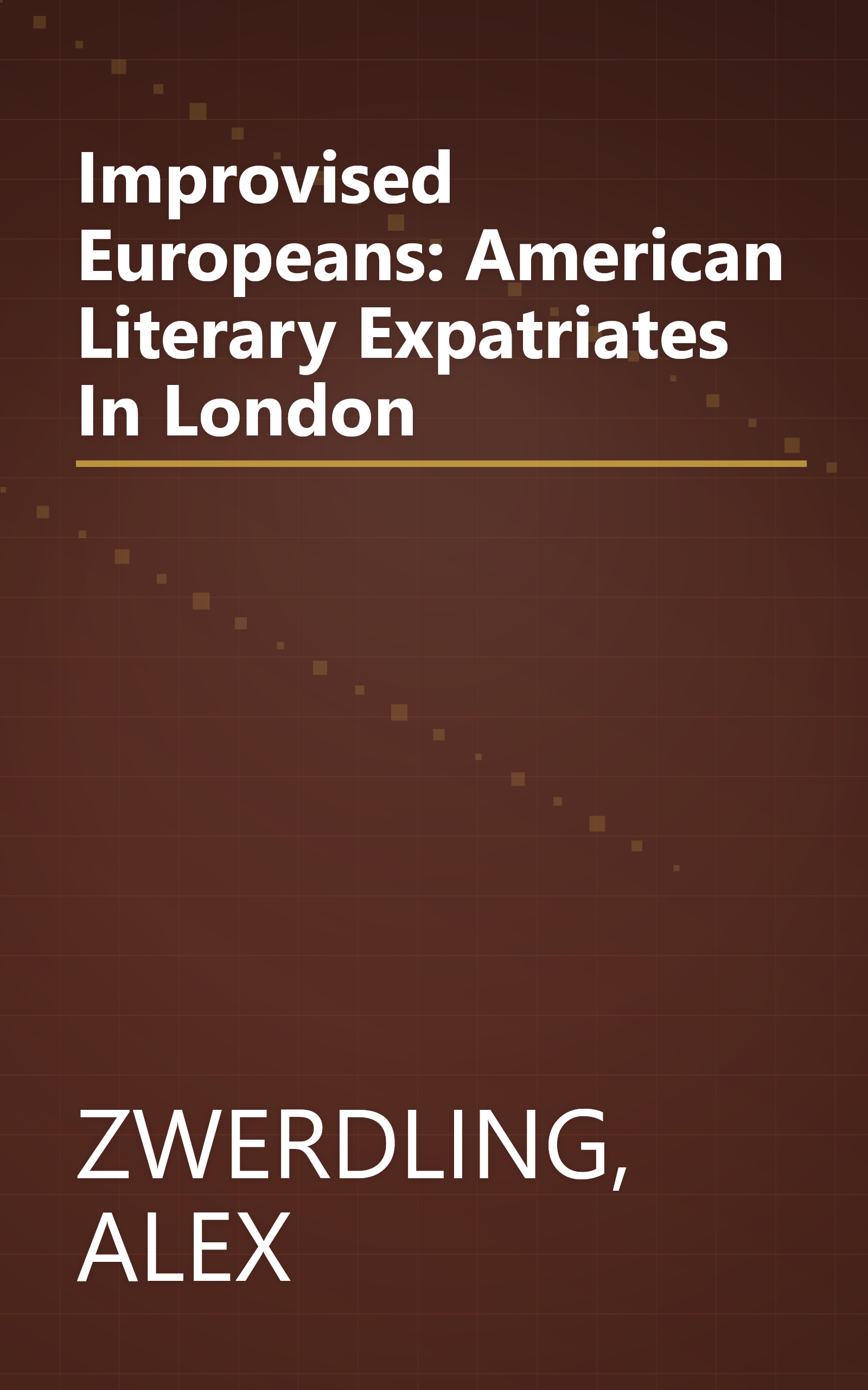 Improvised Europeans: American Literary Expatriates In London book cover