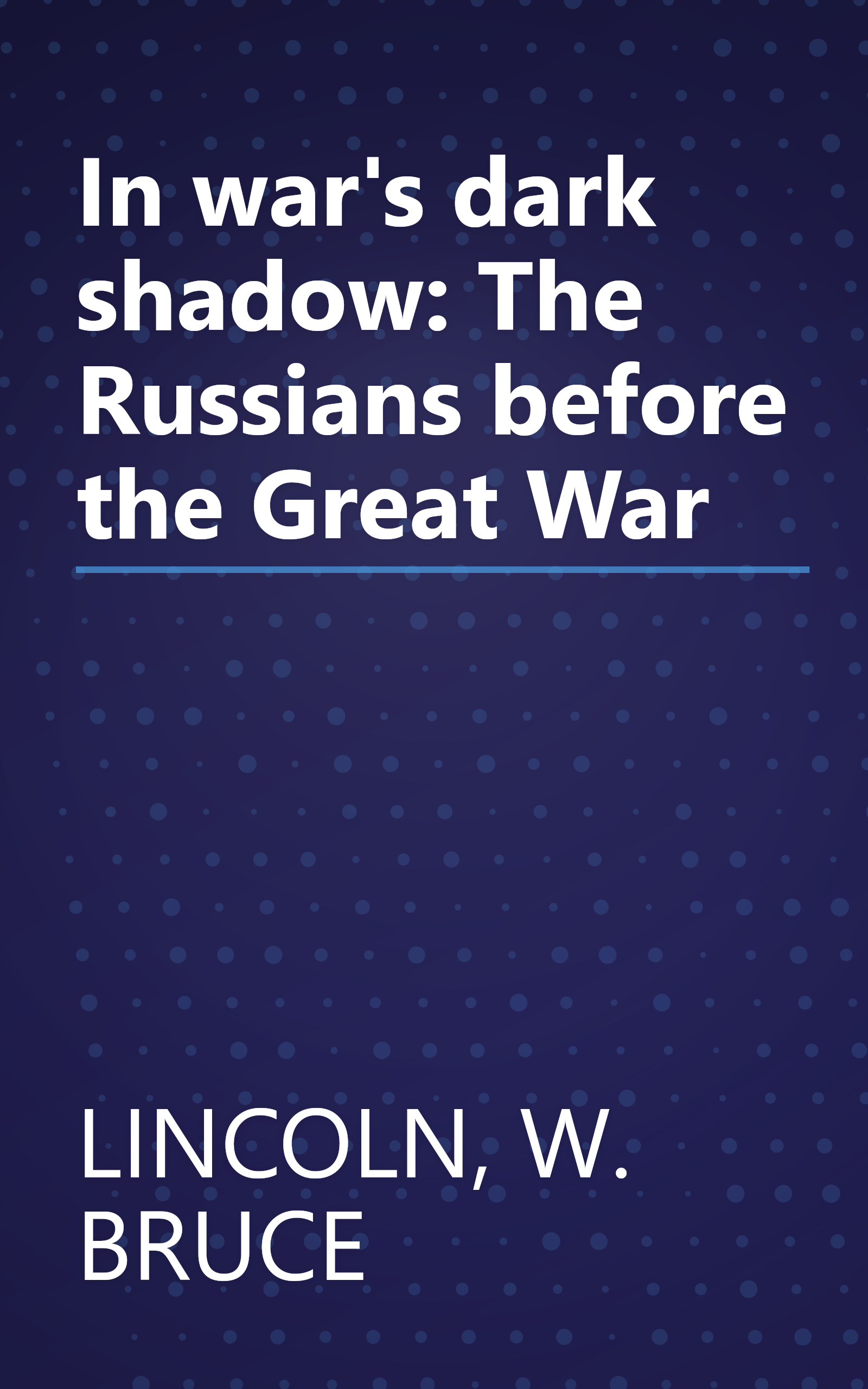 In war's dark shadow: The Russians before the Great War book cover