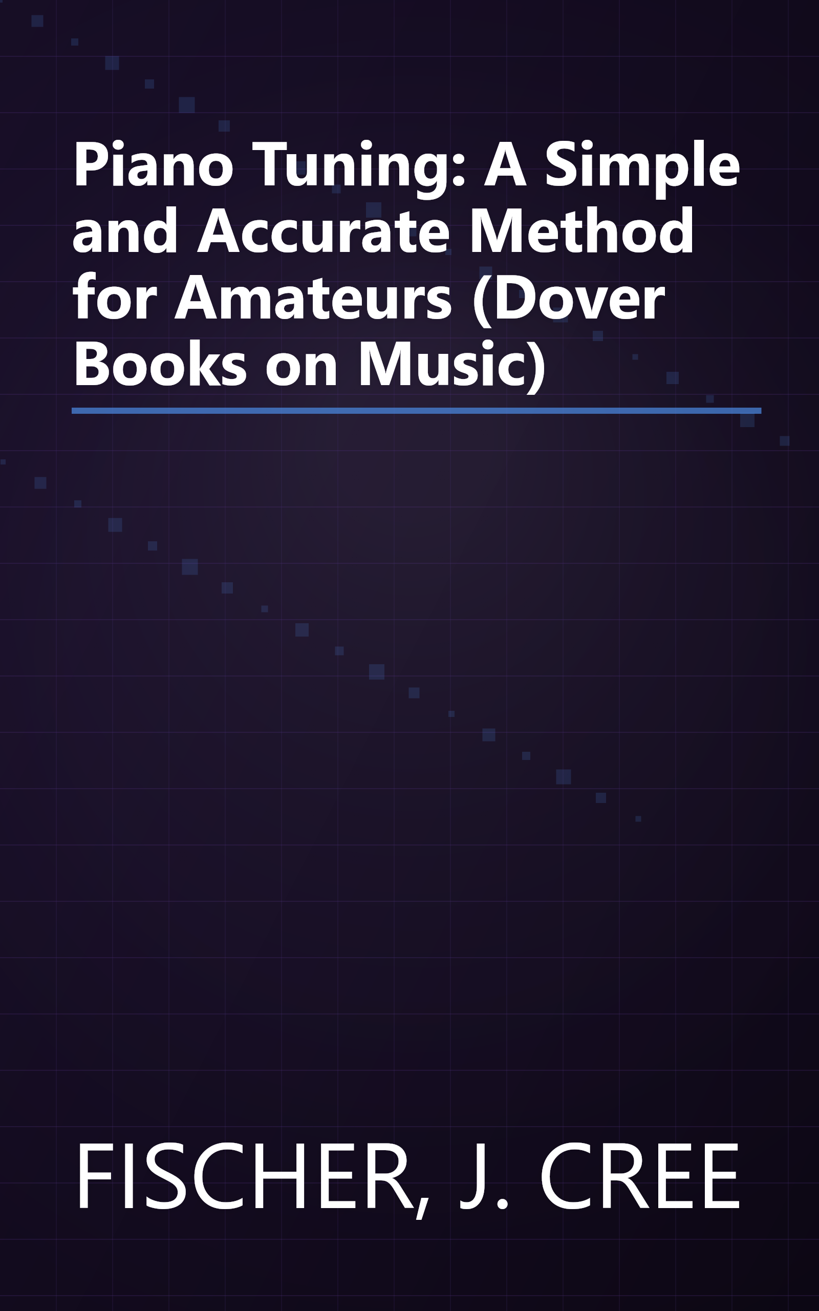 Piano Tuning: A Simple and Accurate Method for Amateurs (Dover Books on Music) book cover