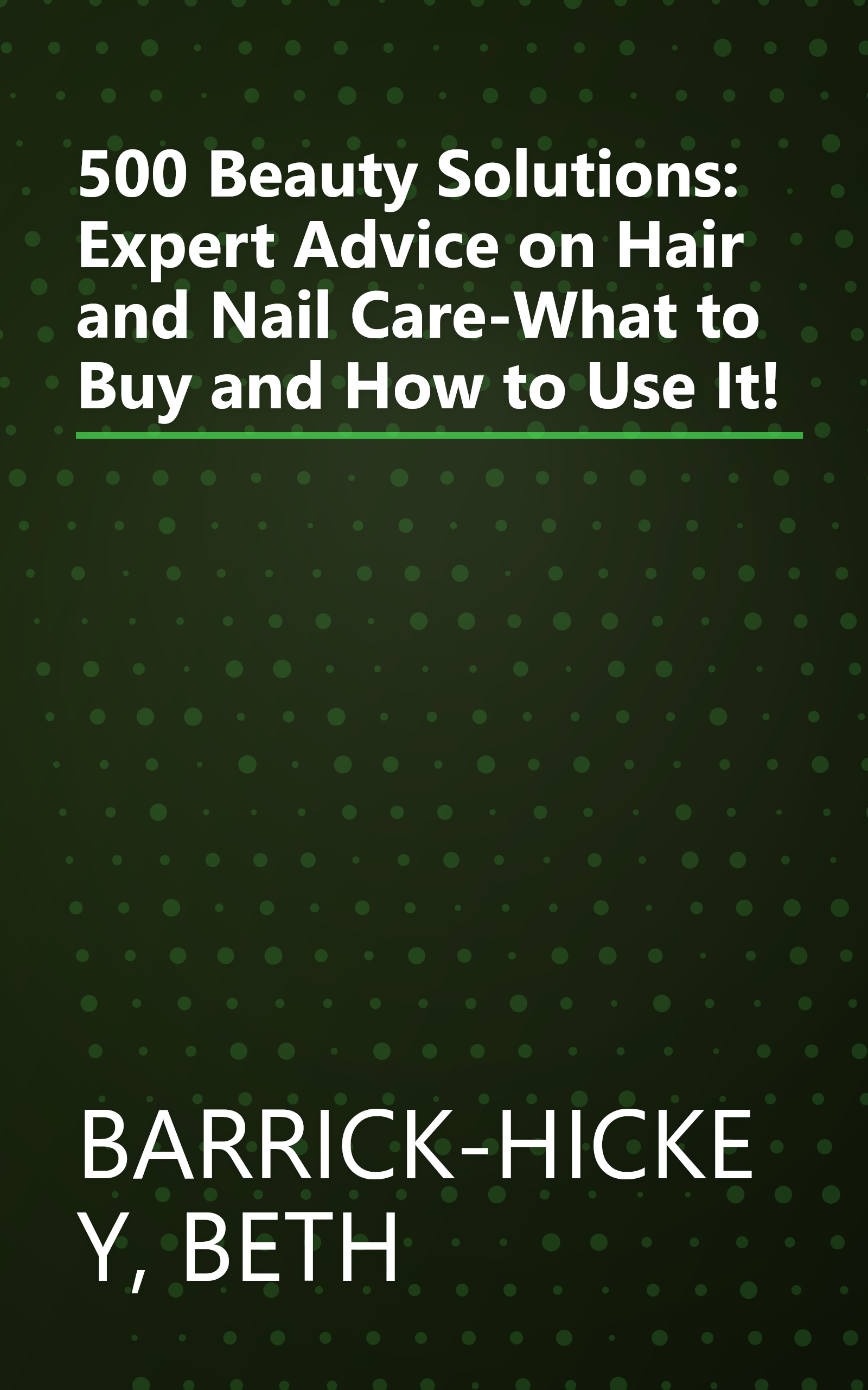 500 Beauty Solutions: Expert Advice on Hair and Nail Care-What to Buy and How to Use It! book cover