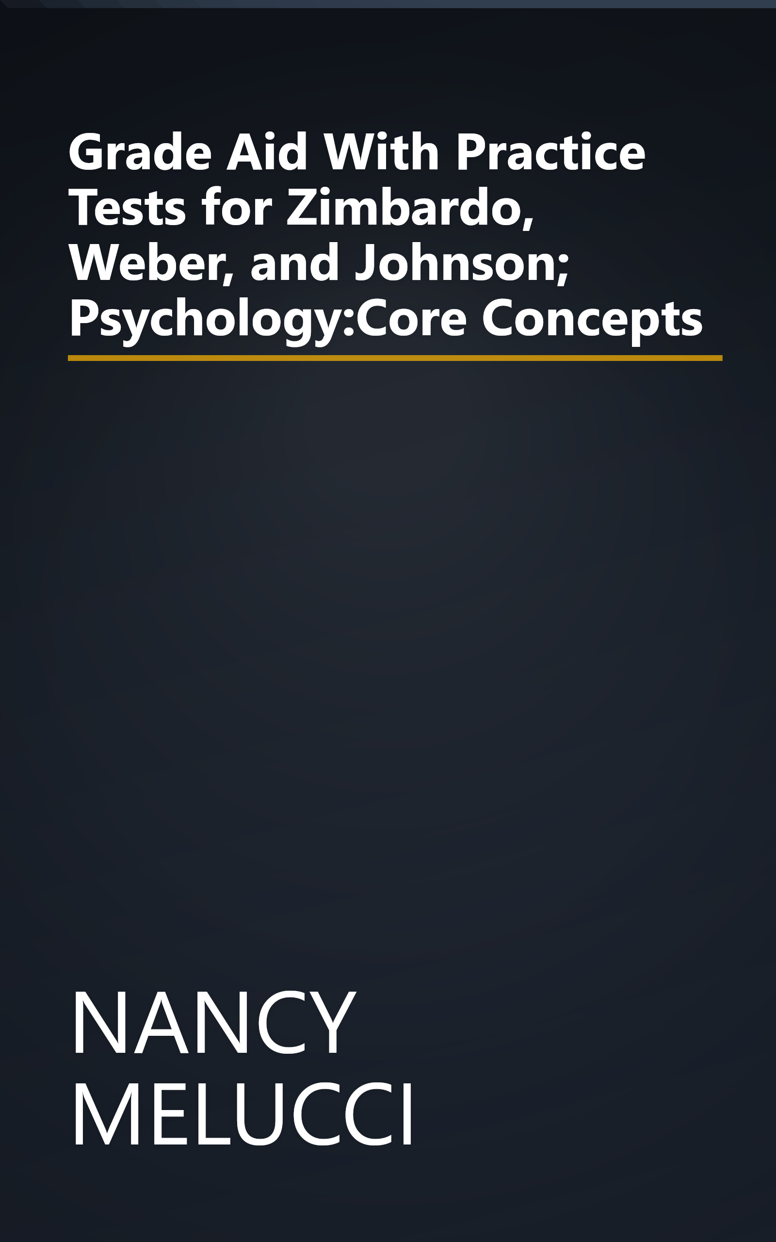 Grade Aid With Practice Tests for Zimbardo, Weber, and Johnson; Psychology:Core Concepts book cover