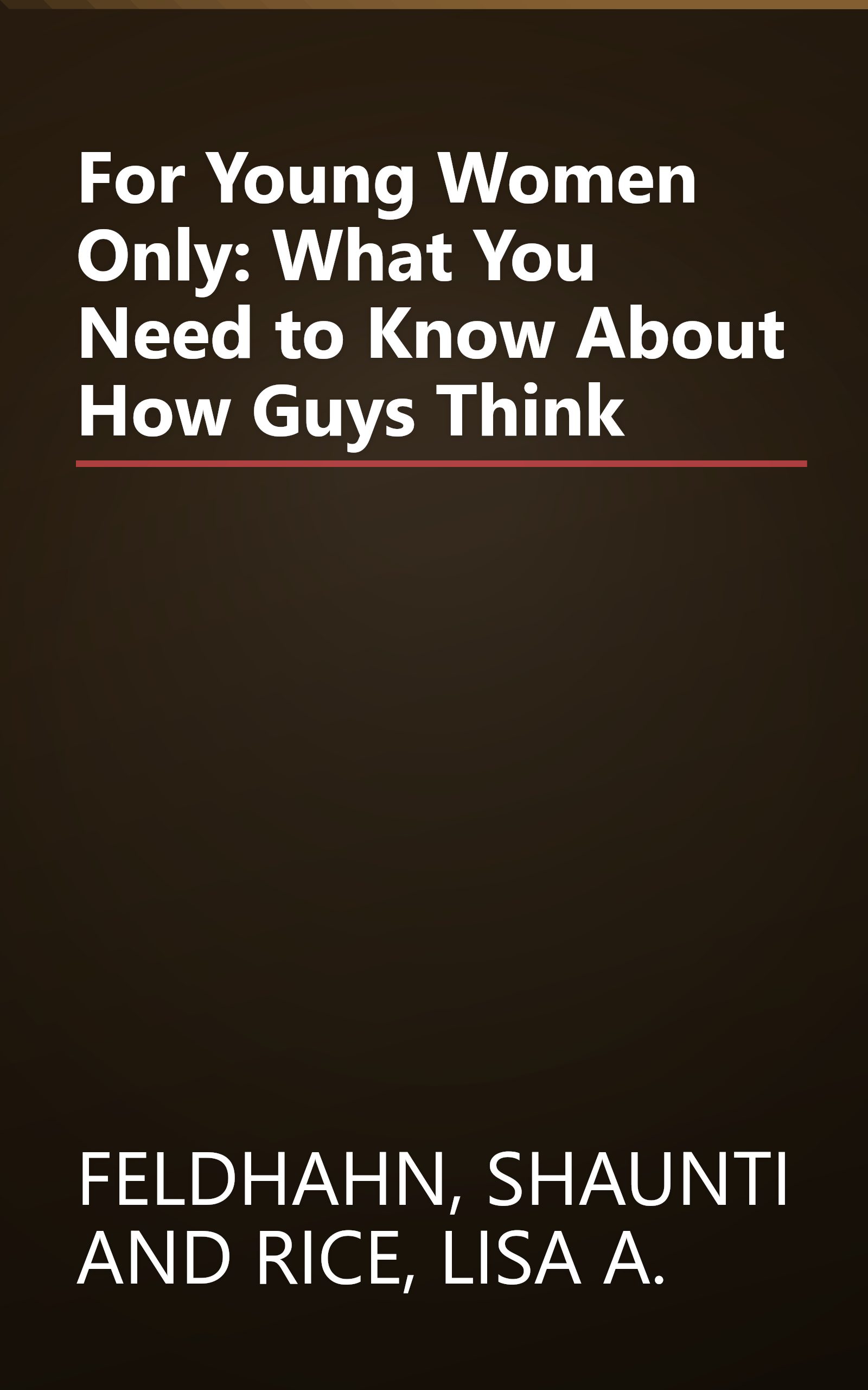 For Young Women Only: What You Need to Know About How Guys Think book cover