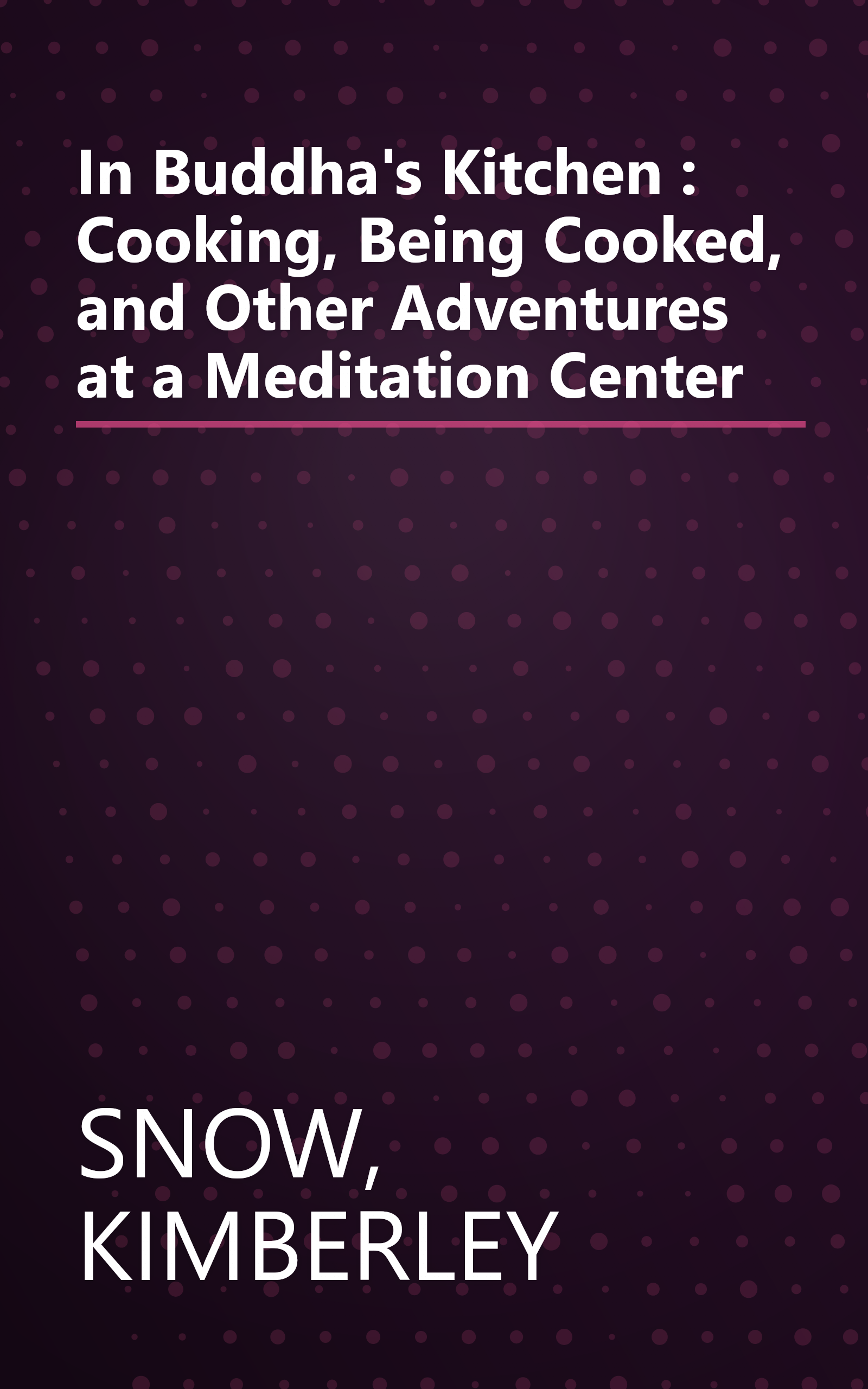 In Buddha's Kitchen : Cooking, Being Cooked, and Other Adventures at a Meditation Center book cover