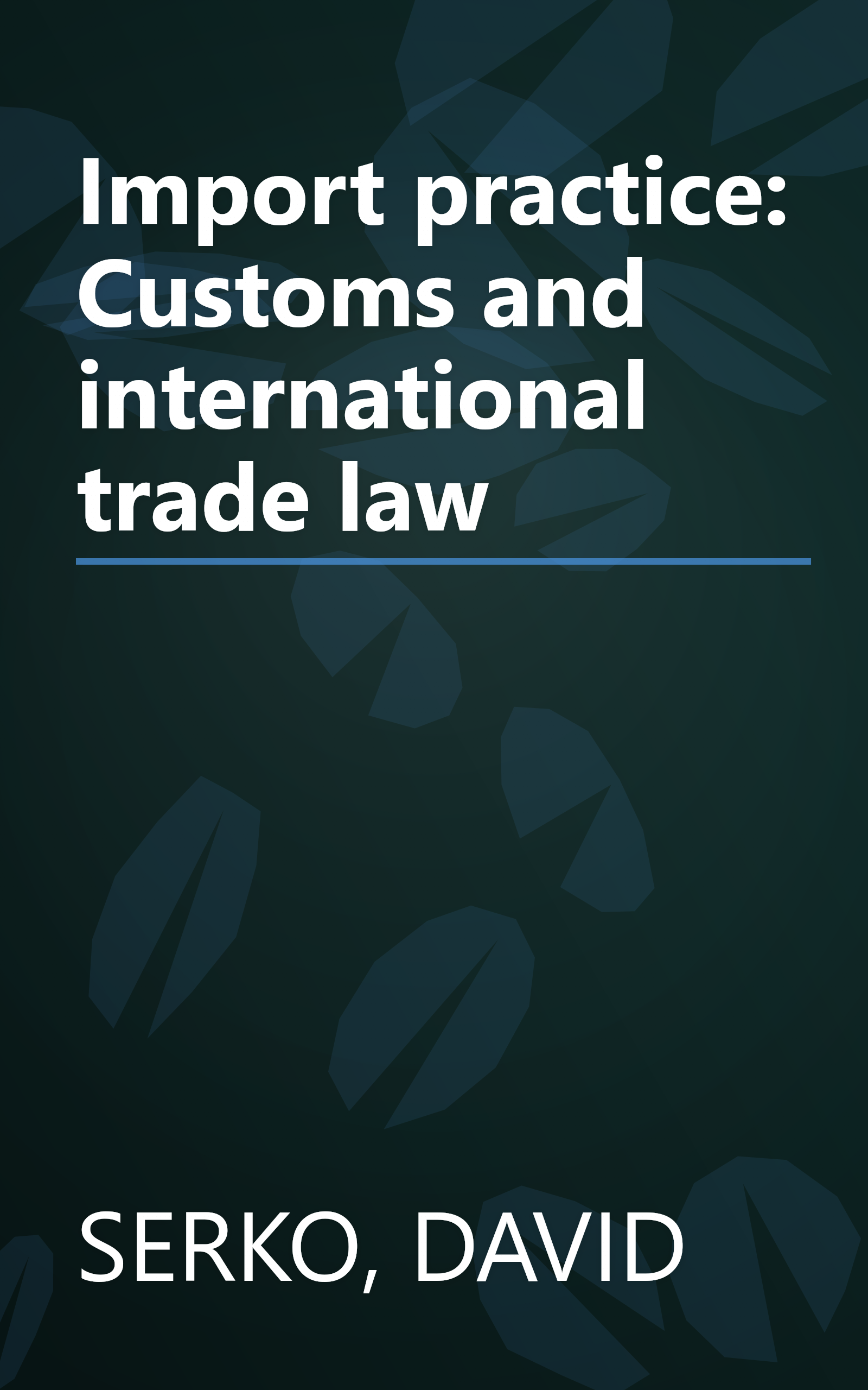 Import practice: Customs and international trade law book cover