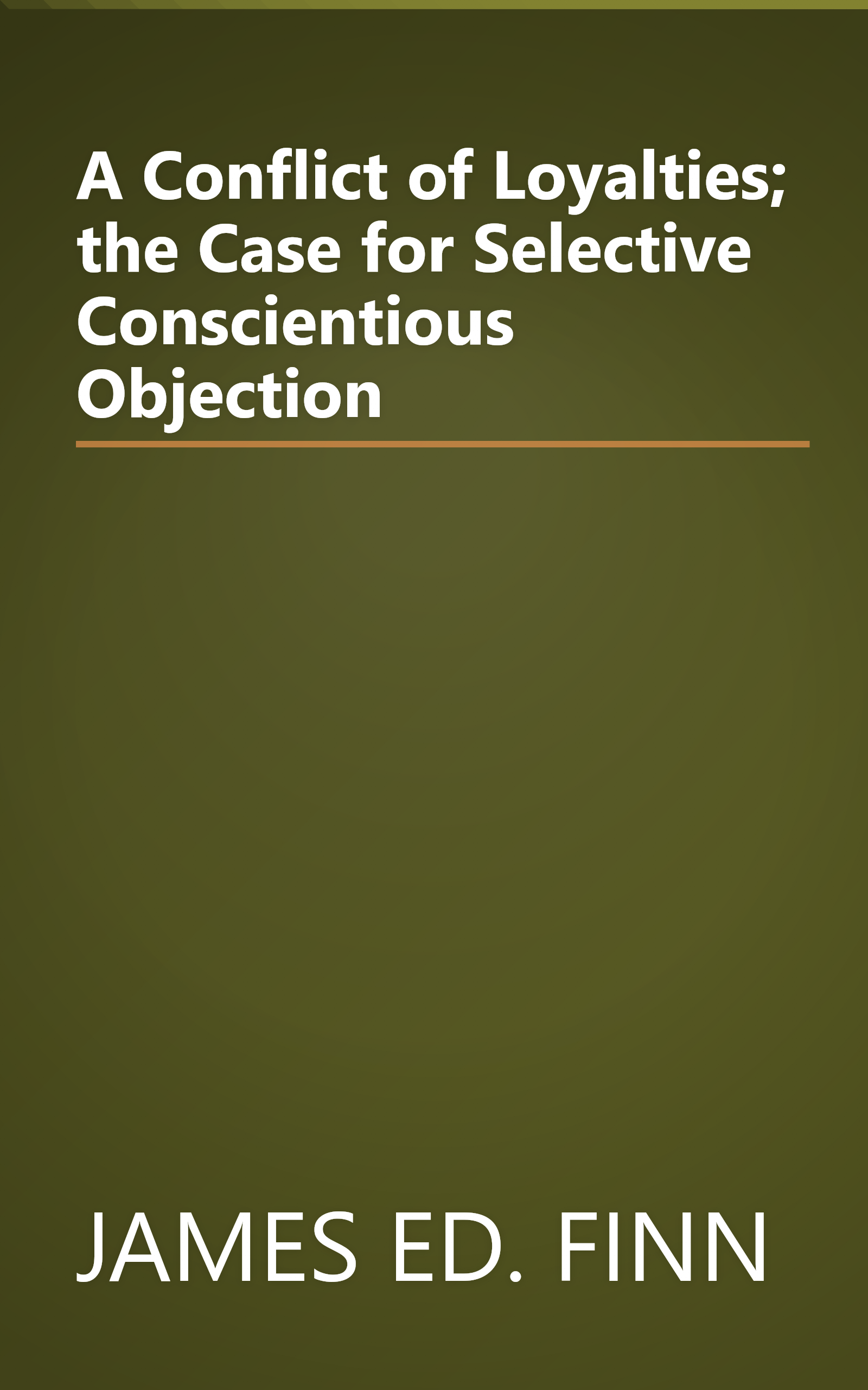 A Conflict of Loyalties; the Case for Selective Conscientious Objection book cover