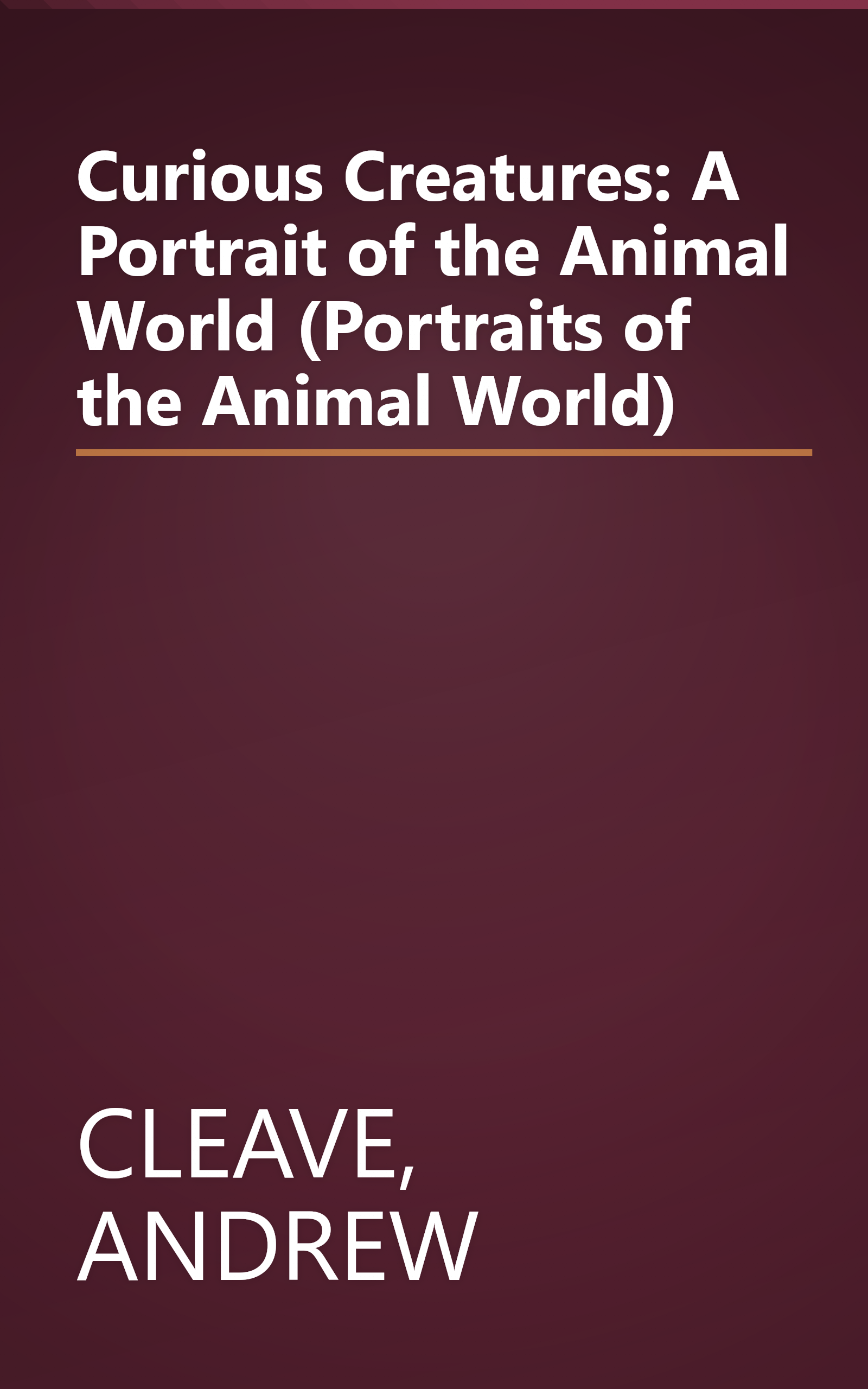 Curious Creatures: A Portrait of the Animal World (Portraits of the Animal World) book cover