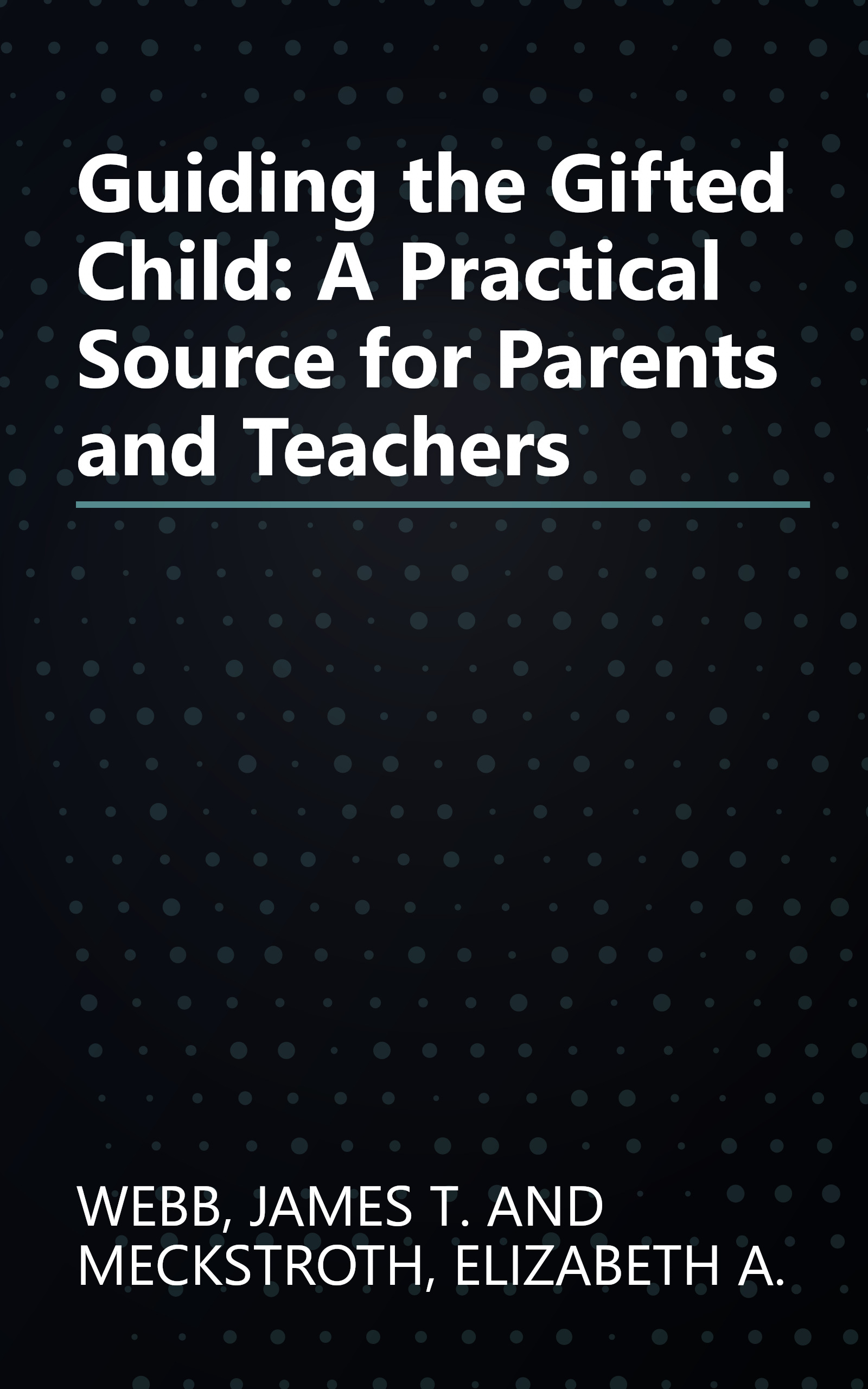 Guiding the Gifted Child: A Practical Source for Parents and Teachers book cover