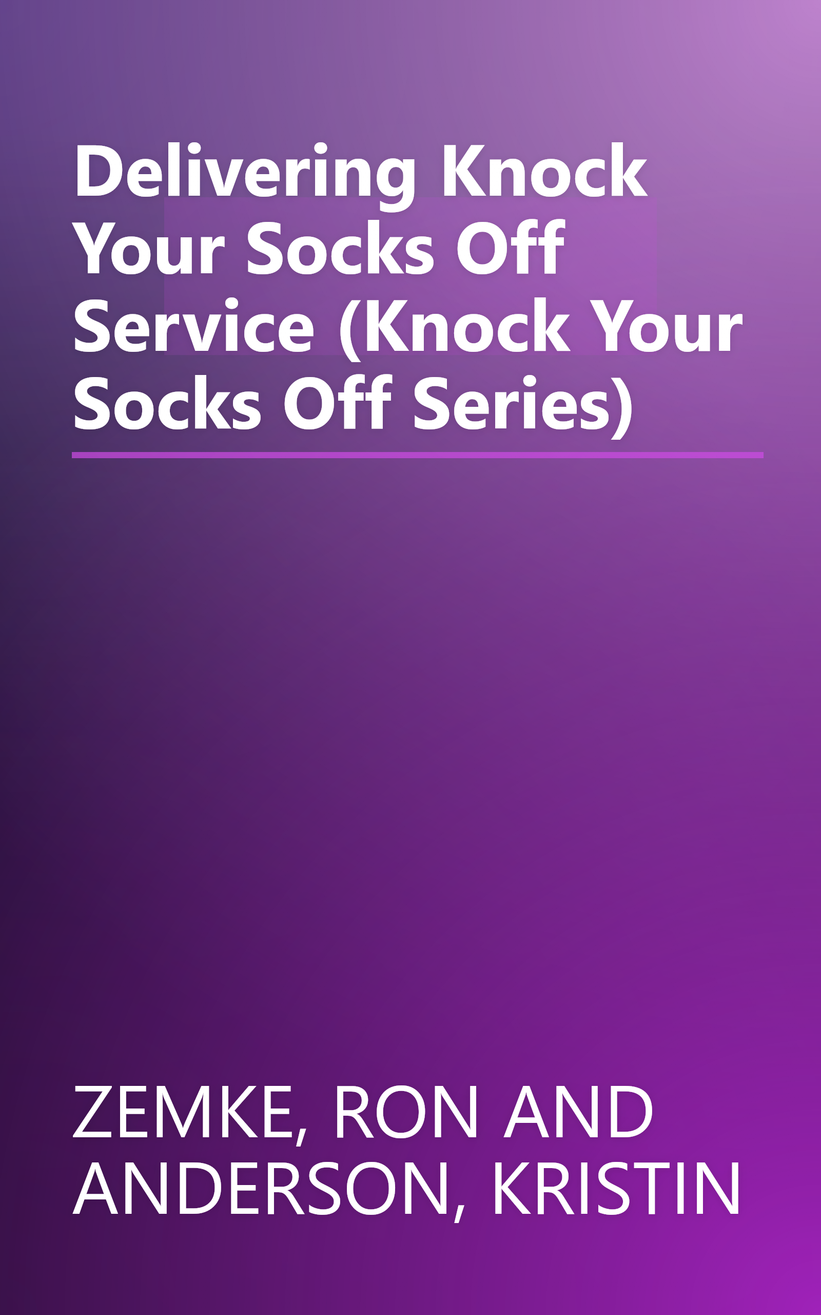 Delivering Knock Your Socks Off Service (Knock Your Socks Off Series) book cover