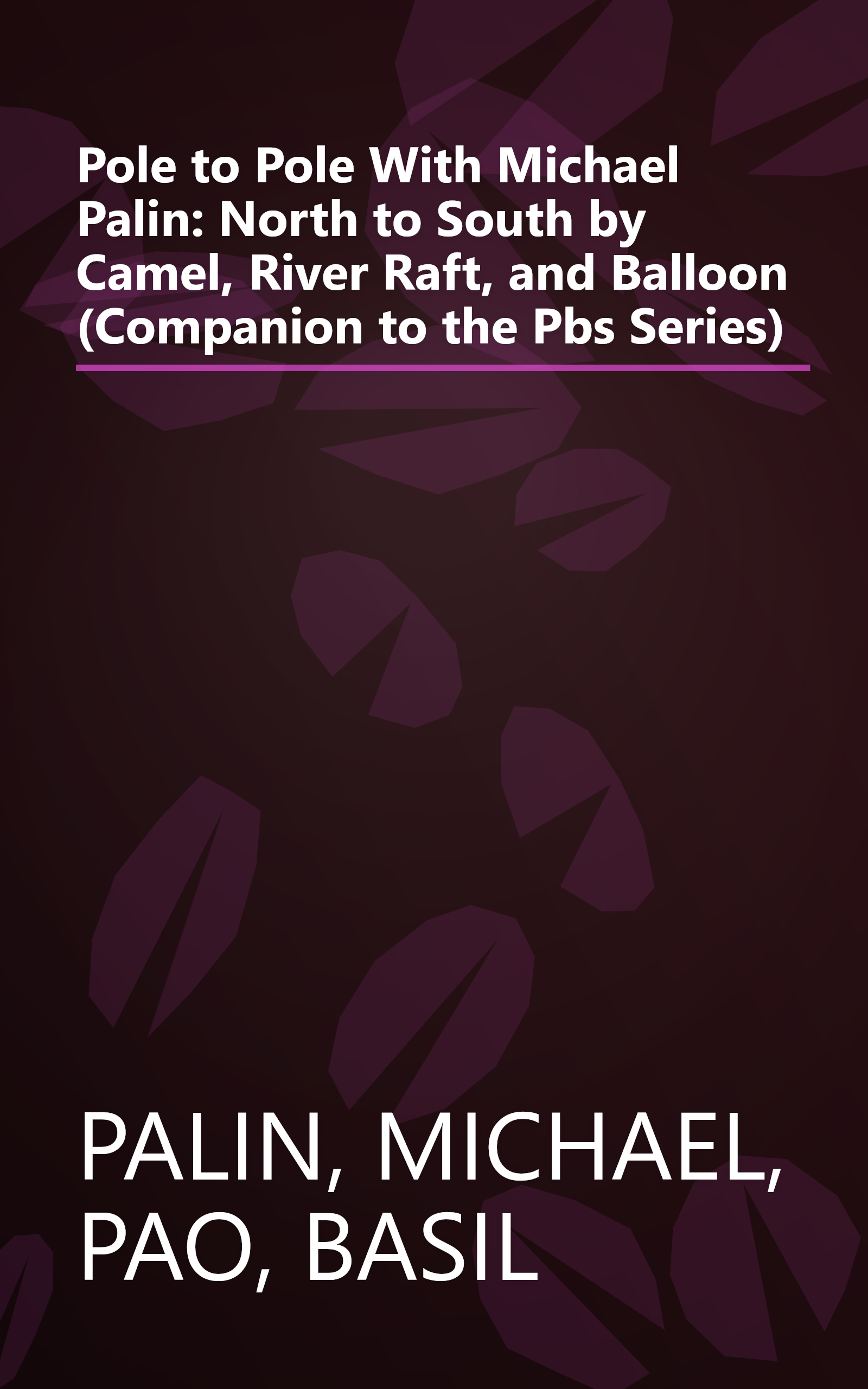 Pole to Pole With Michael Palin: North to South by Camel, River Raft, and Balloon (Companion to the Pbs Series) book cover