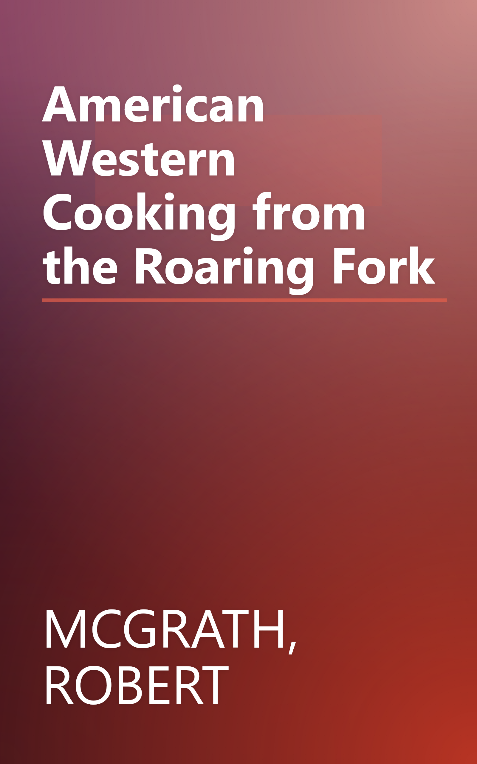 American Western Cooking from the Roaring Fork book cover