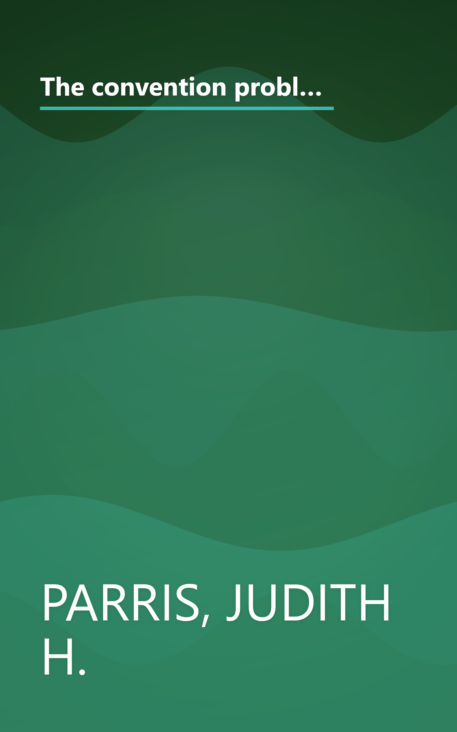 The convention problem: Issues in reform of presidential nominating procedures (Studies in presidential selection) book cover