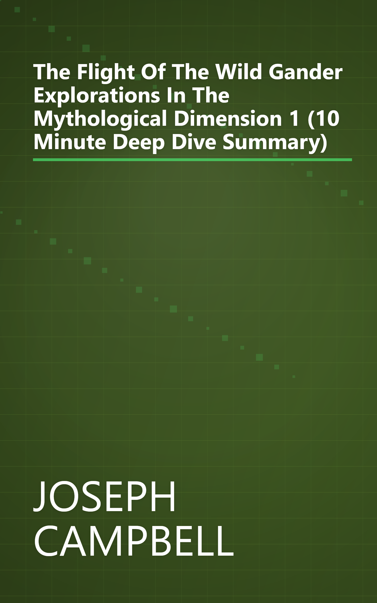 The Flight Of The Wild Gander  Explorations In The Mythological Dimension 1 (10 Minute   Deep Dive Summary) book cover