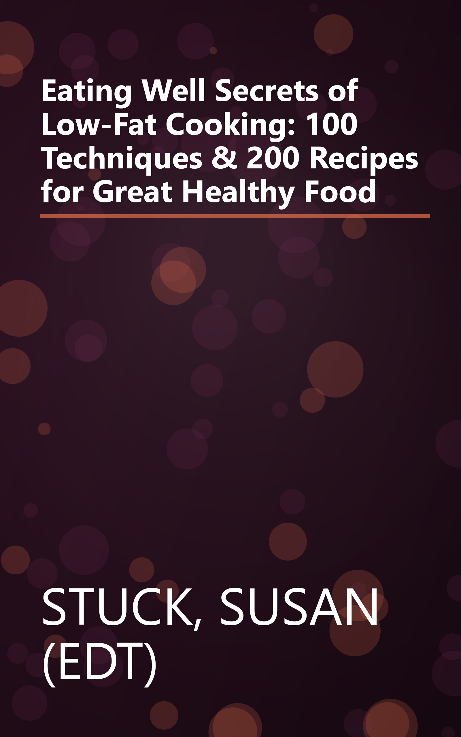 Eating Well Secrets of Low-Fat Cooking: 100 Techniques & 200 Recipes for Great Healthy Food book cover