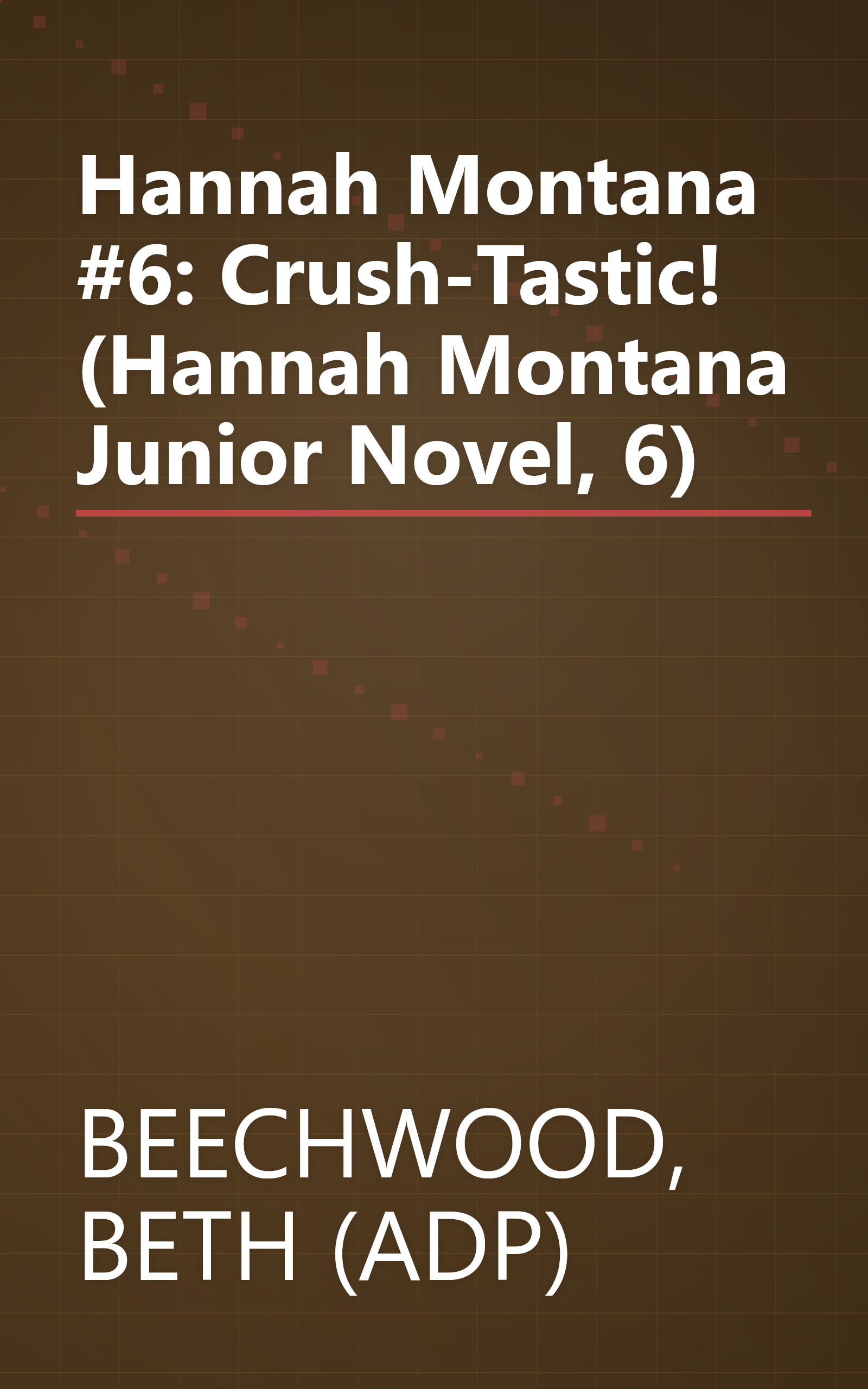Hannah Montana #6: Crush-Tastic! (Hannah Montana Junior Novel, 6) book cover