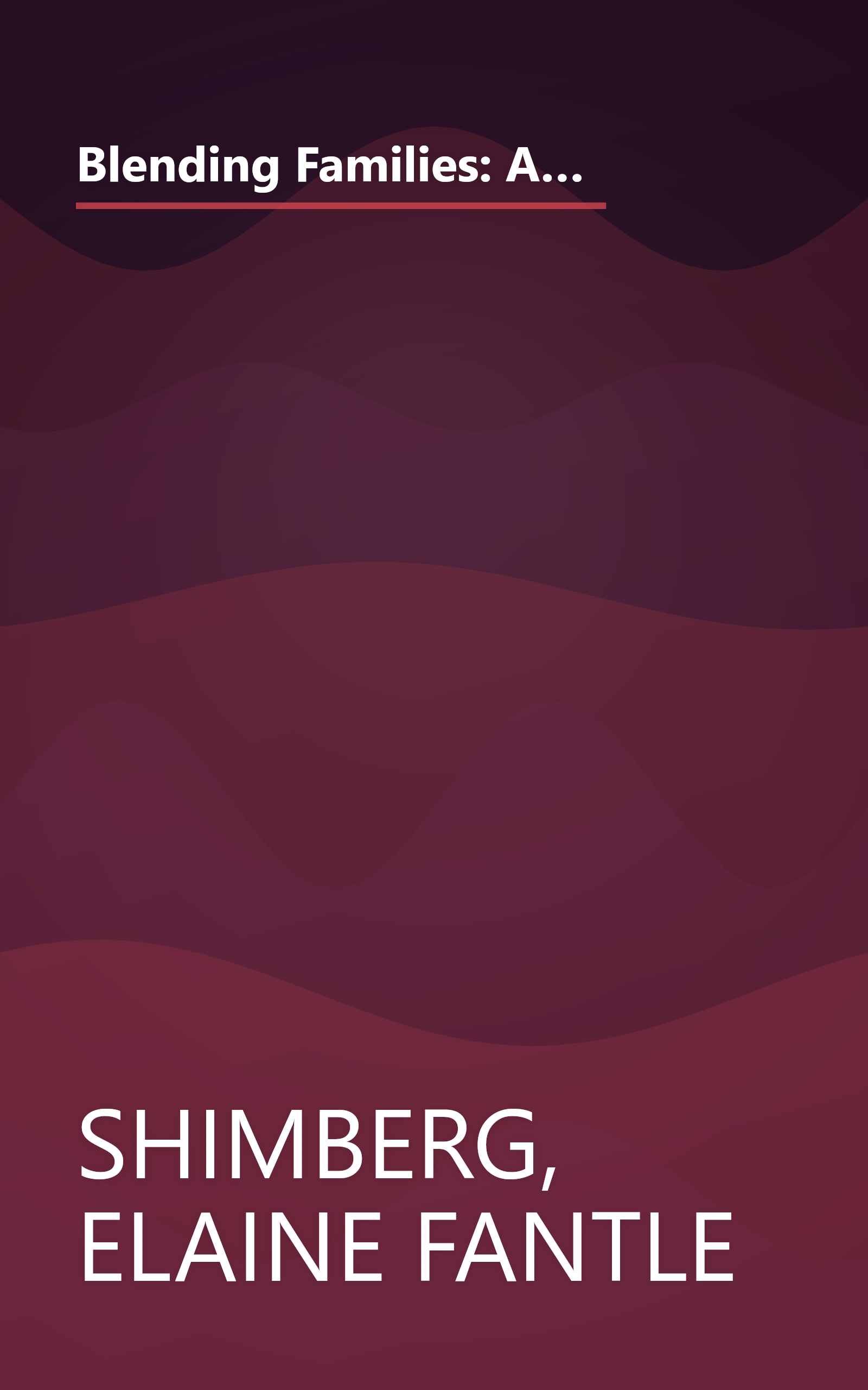 Blending Families: A Guide for Parents, Stepparents, Grandparents and Everyone Building a Successful New Family book cover