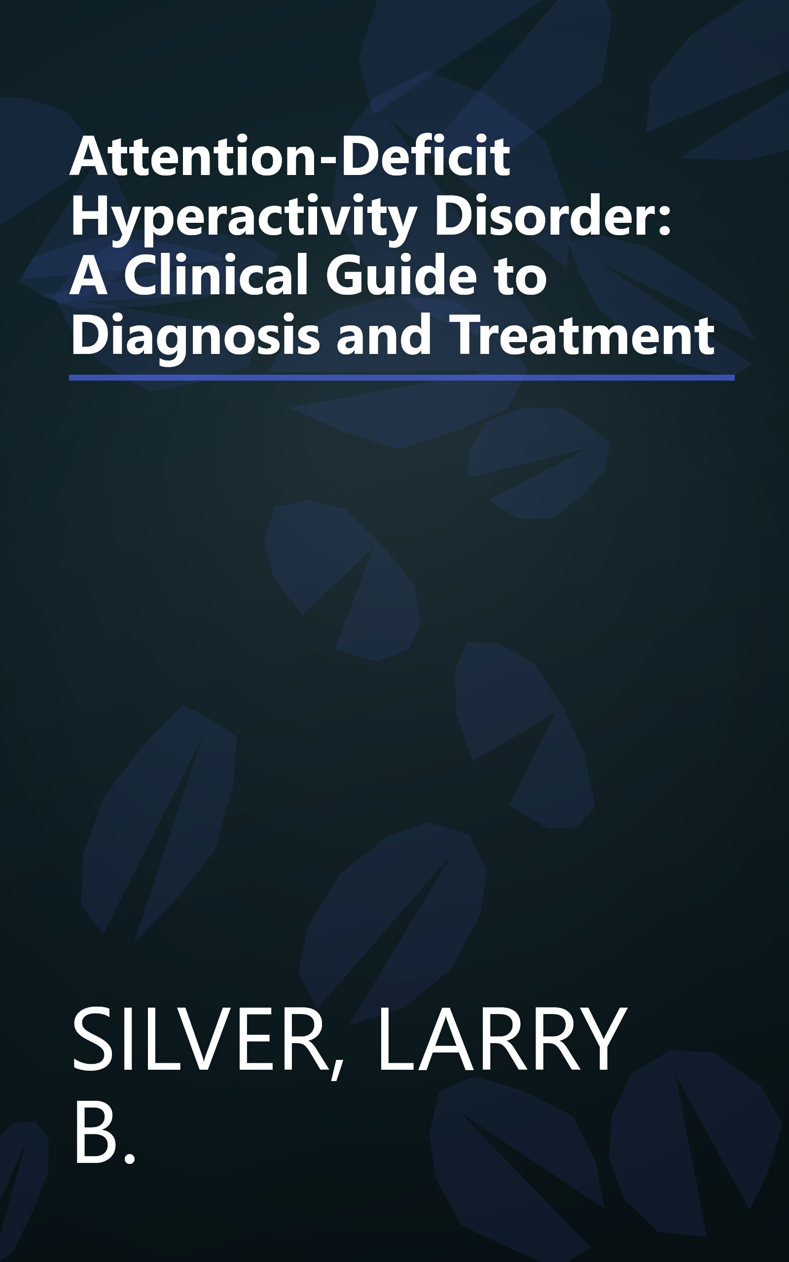 Attention-Deficit Hyperactivity Disorder: A Clinical Guide to Diagnosis and Treatment book cover