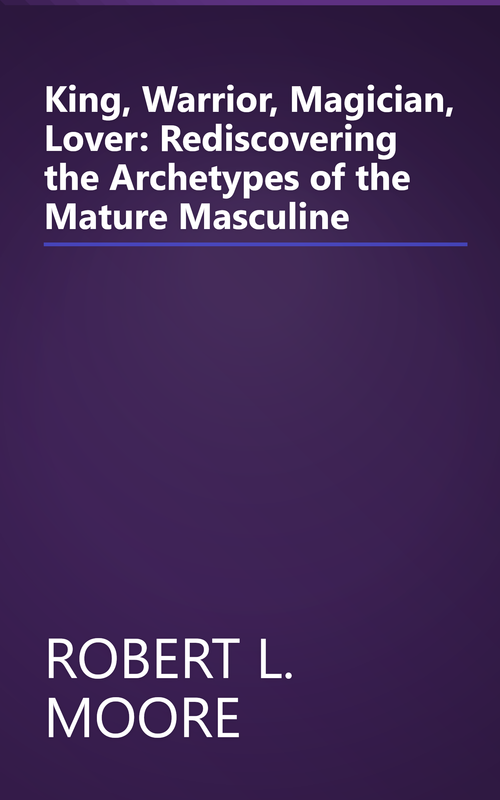 King, Warrior, Magician, Lover: Rediscovering the Archetypes of the Mature Masculine book cover