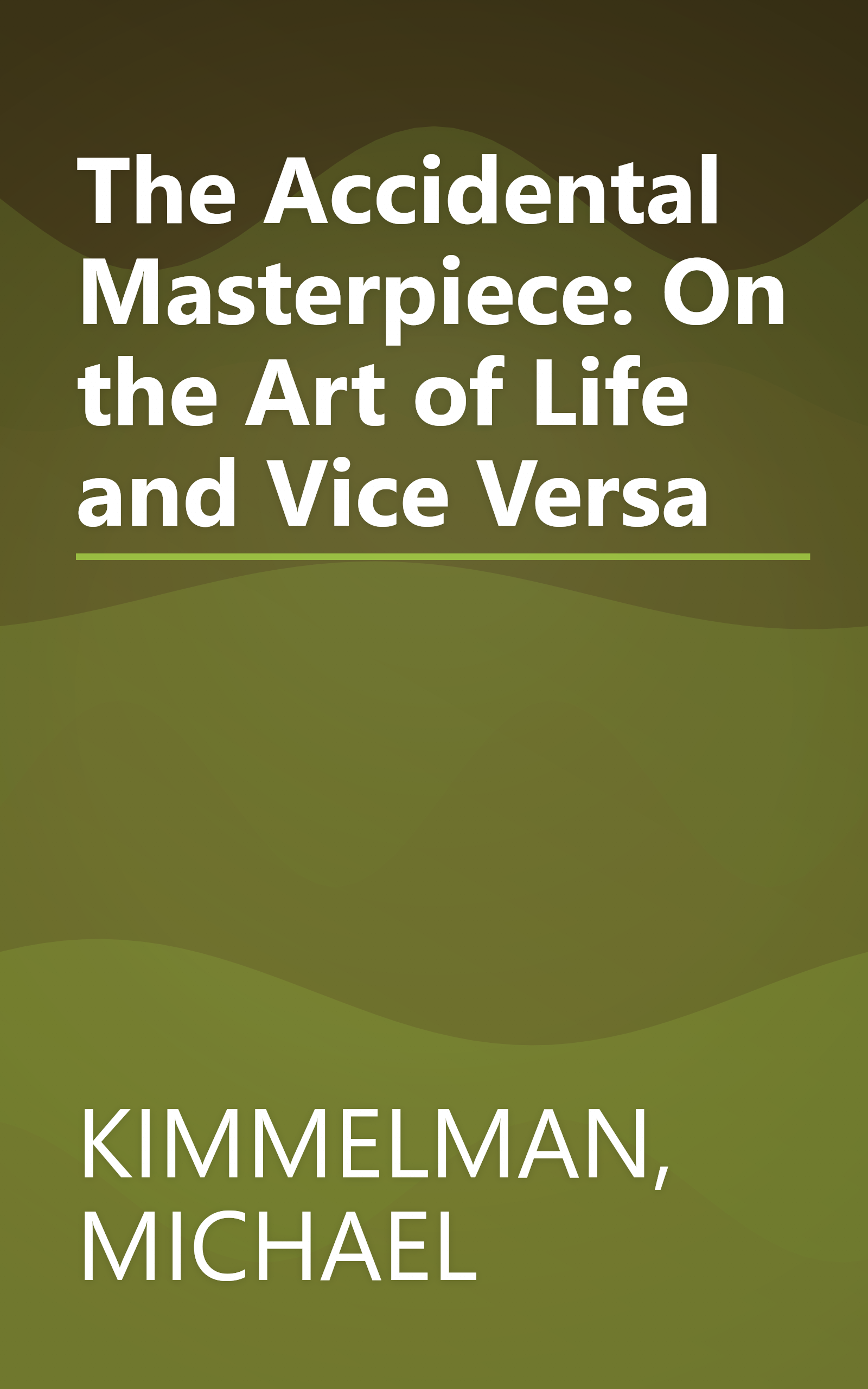 The Accidental Masterpiece: On the Art of Life and Vice Versa book cover