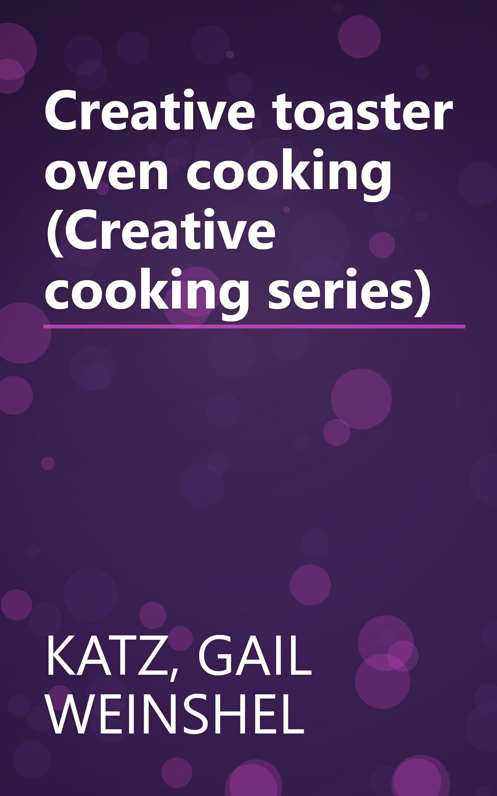 Creative toaster oven cooking (Creative cooking series) book cover