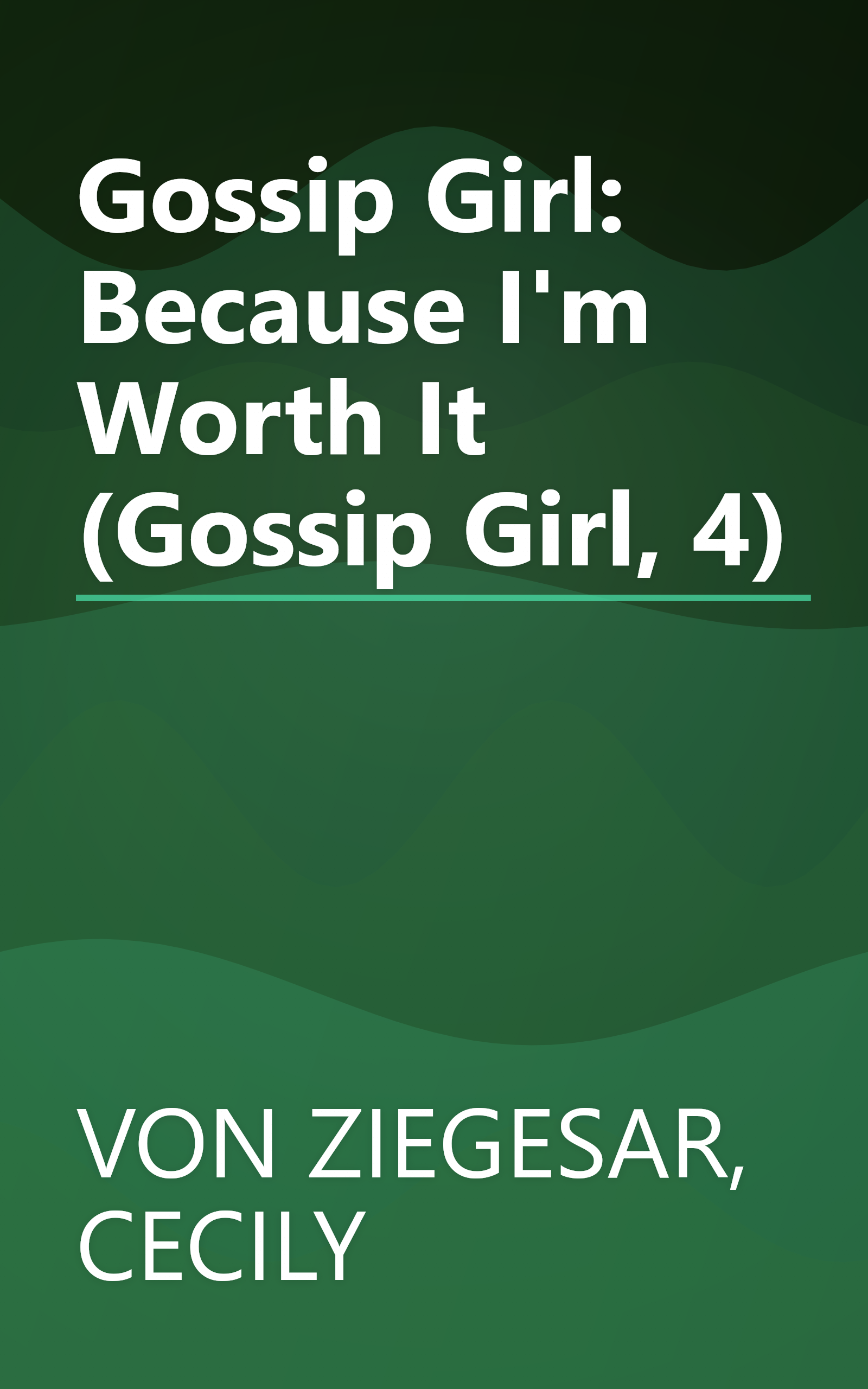 Gossip Girl: Because I'm Worth It (Gossip Girl, 4) book cover