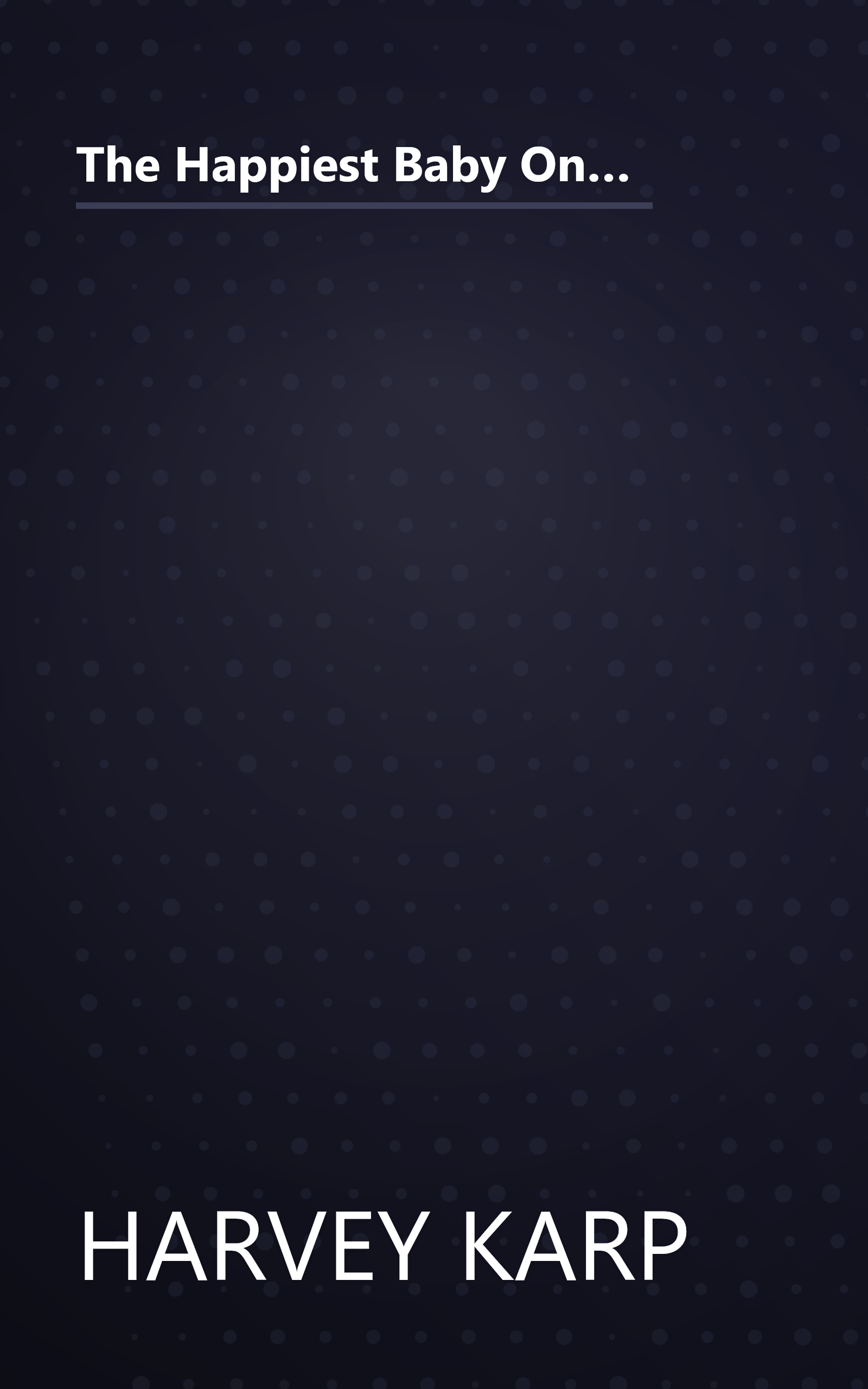 The Happiest Baby On The Block  The New Way To Calm Crying And Help Your Newborn Baby Sleep Longer (6 Minute   Expanded Summary) book cover