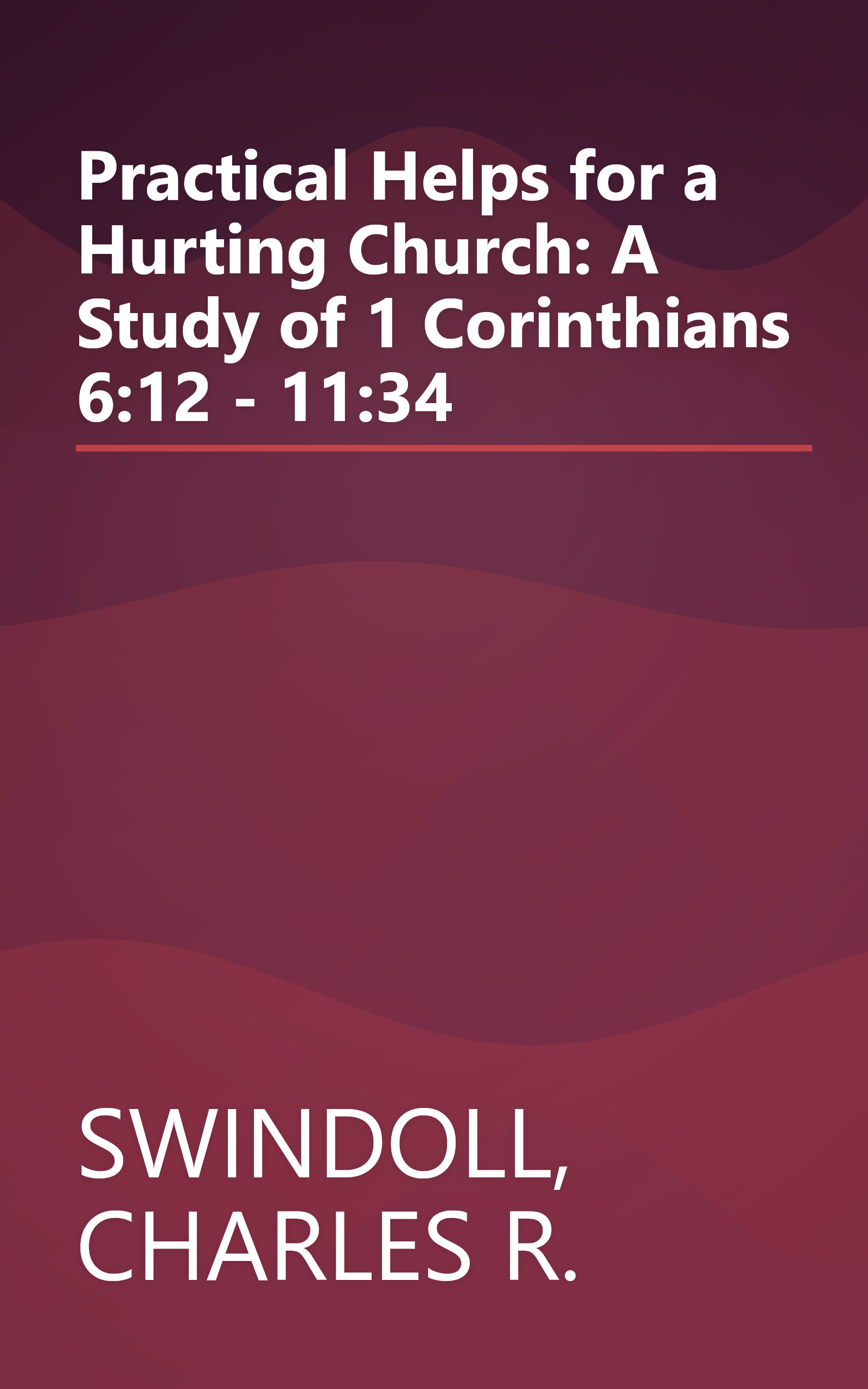 Practical Helps for a Hurting Church: A Study of 1 Corinthians 6:12 - 11:34 book cover