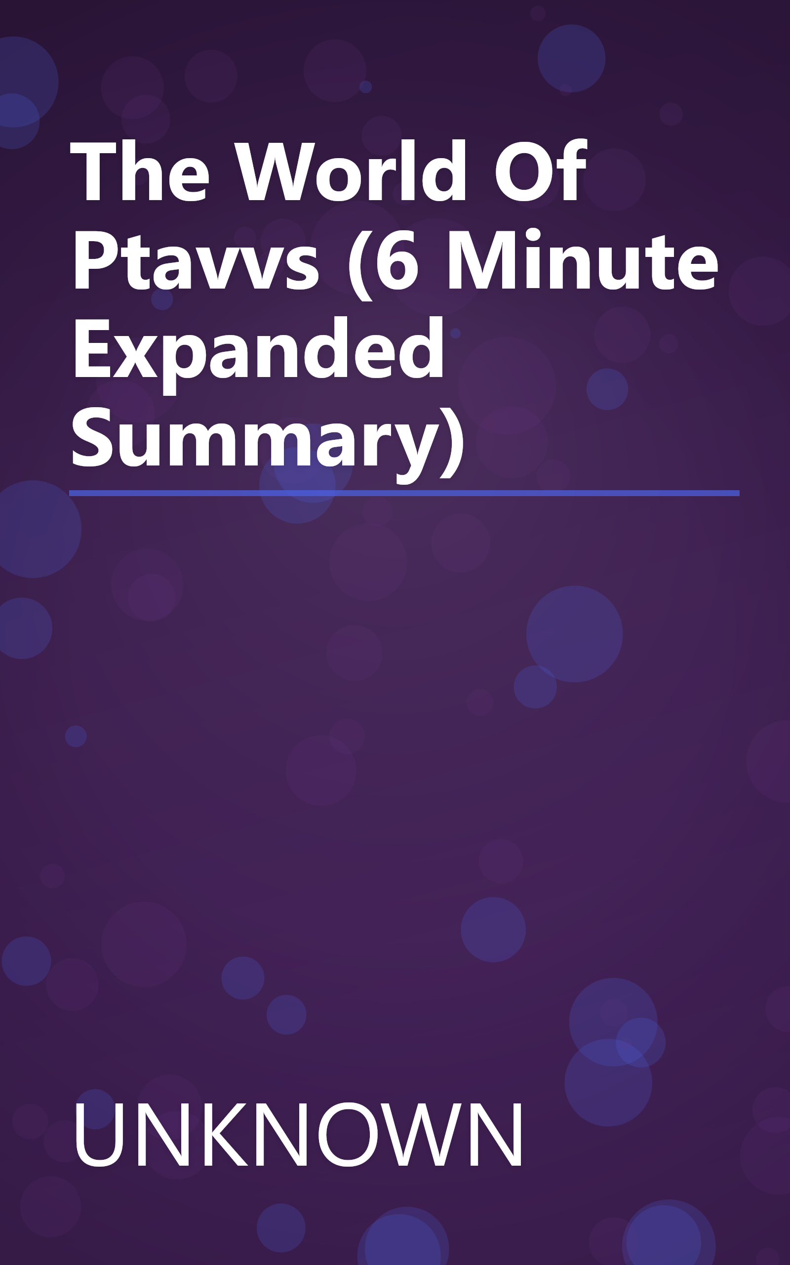 The World Of Ptavvs (6 Minute   Expanded Summary) book cover