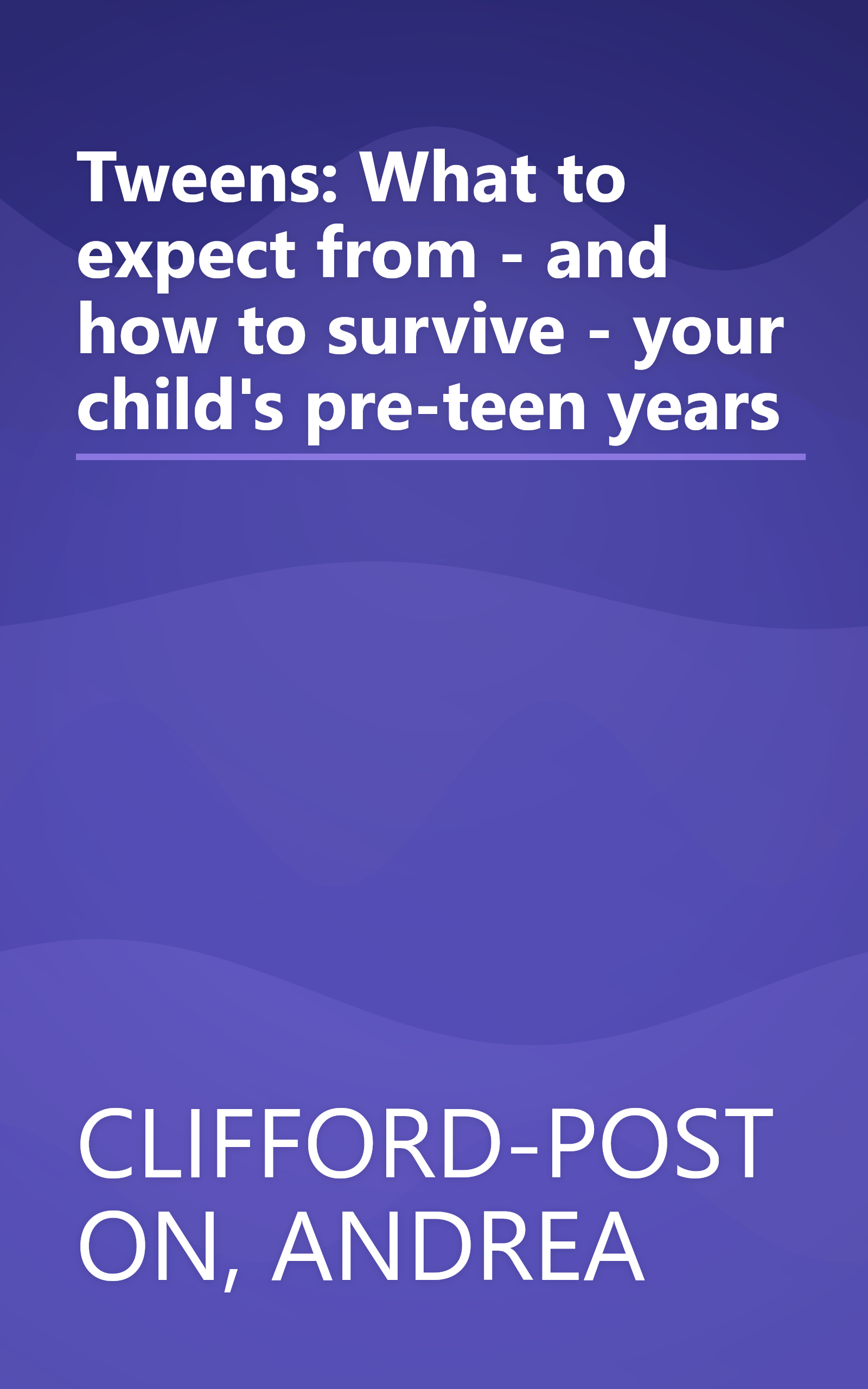 Tweens: What to expect from - and how to survive - your child's pre-teen years book cover