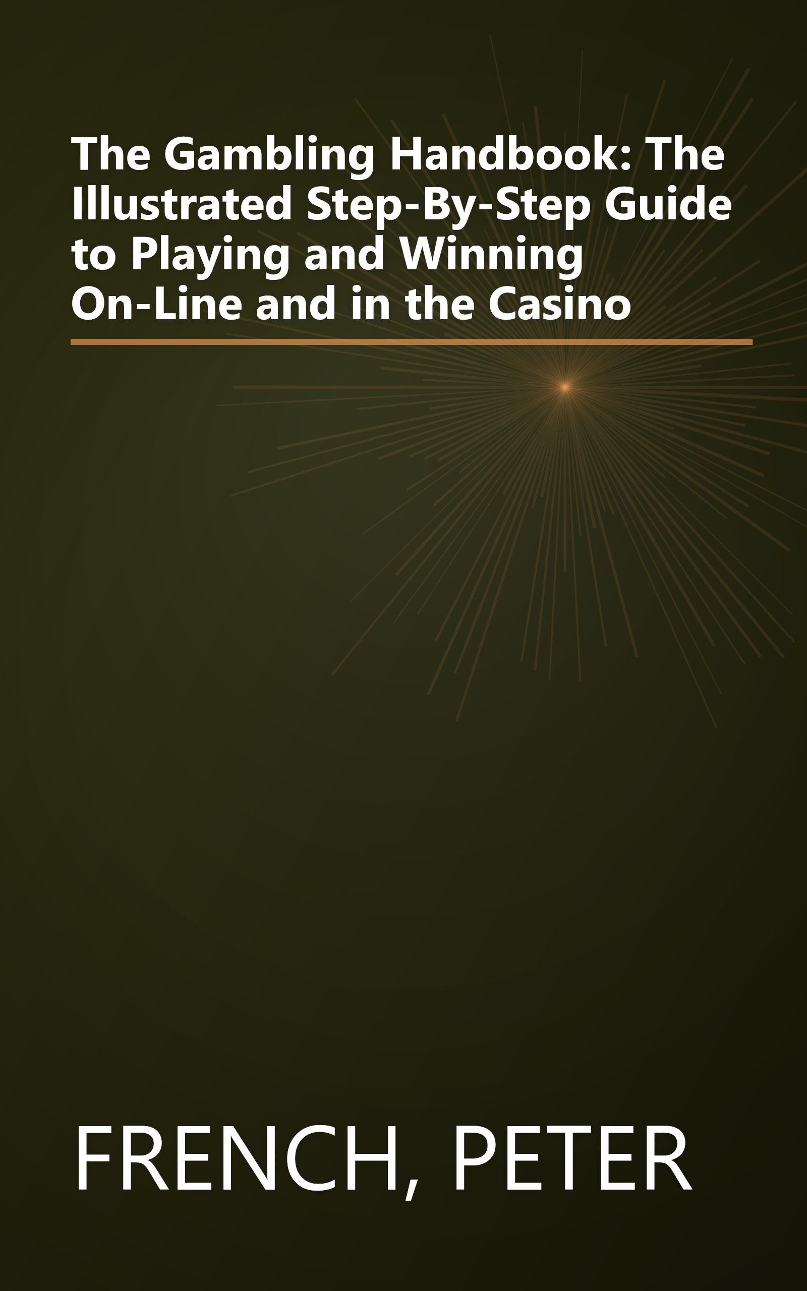The Gambling Handbook: The Illustrated Step-By-Step Guide to Playing and Winning On-Line and in the Casino book cover