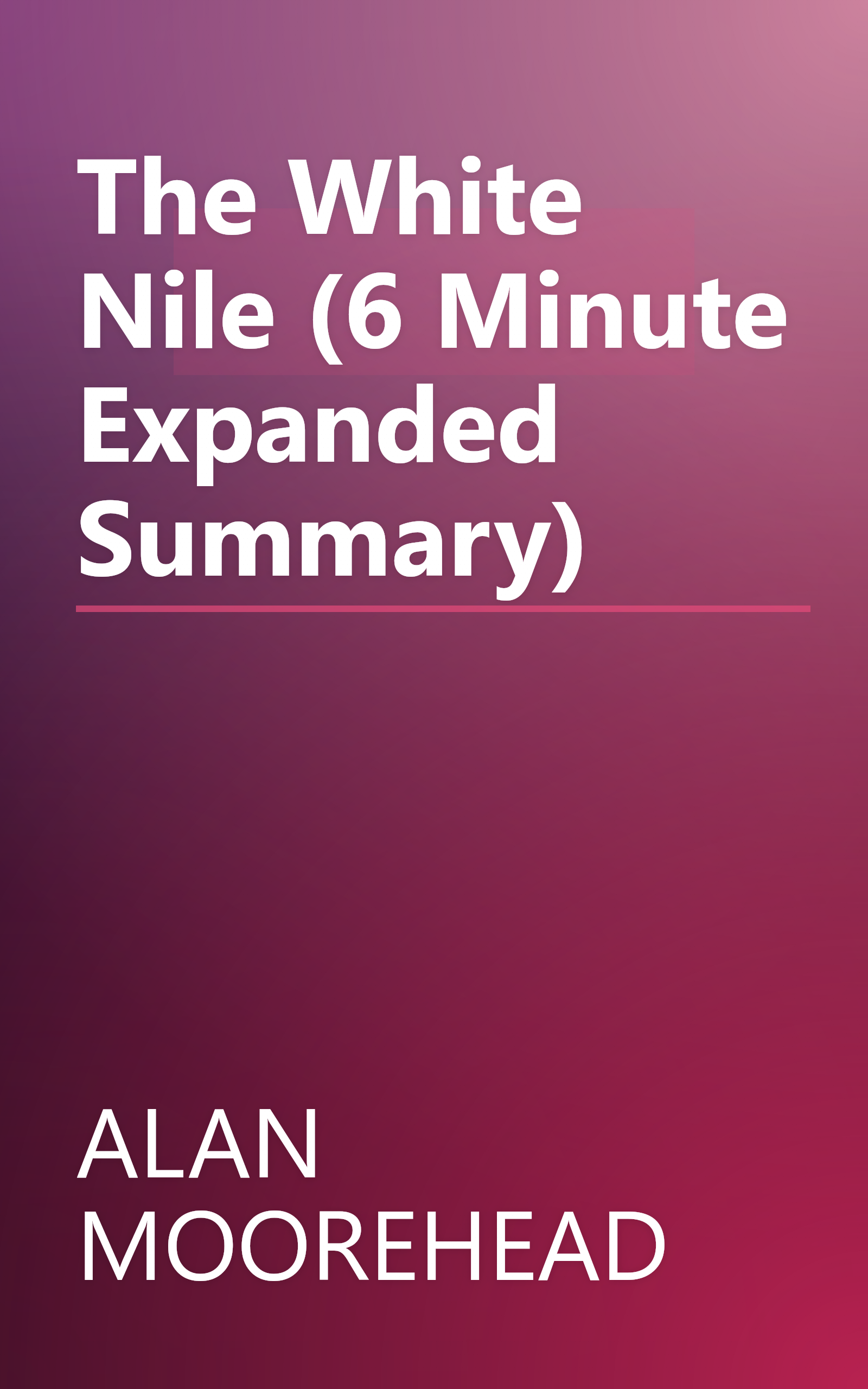The White Nile (6 Minute   Expanded Summary) book cover