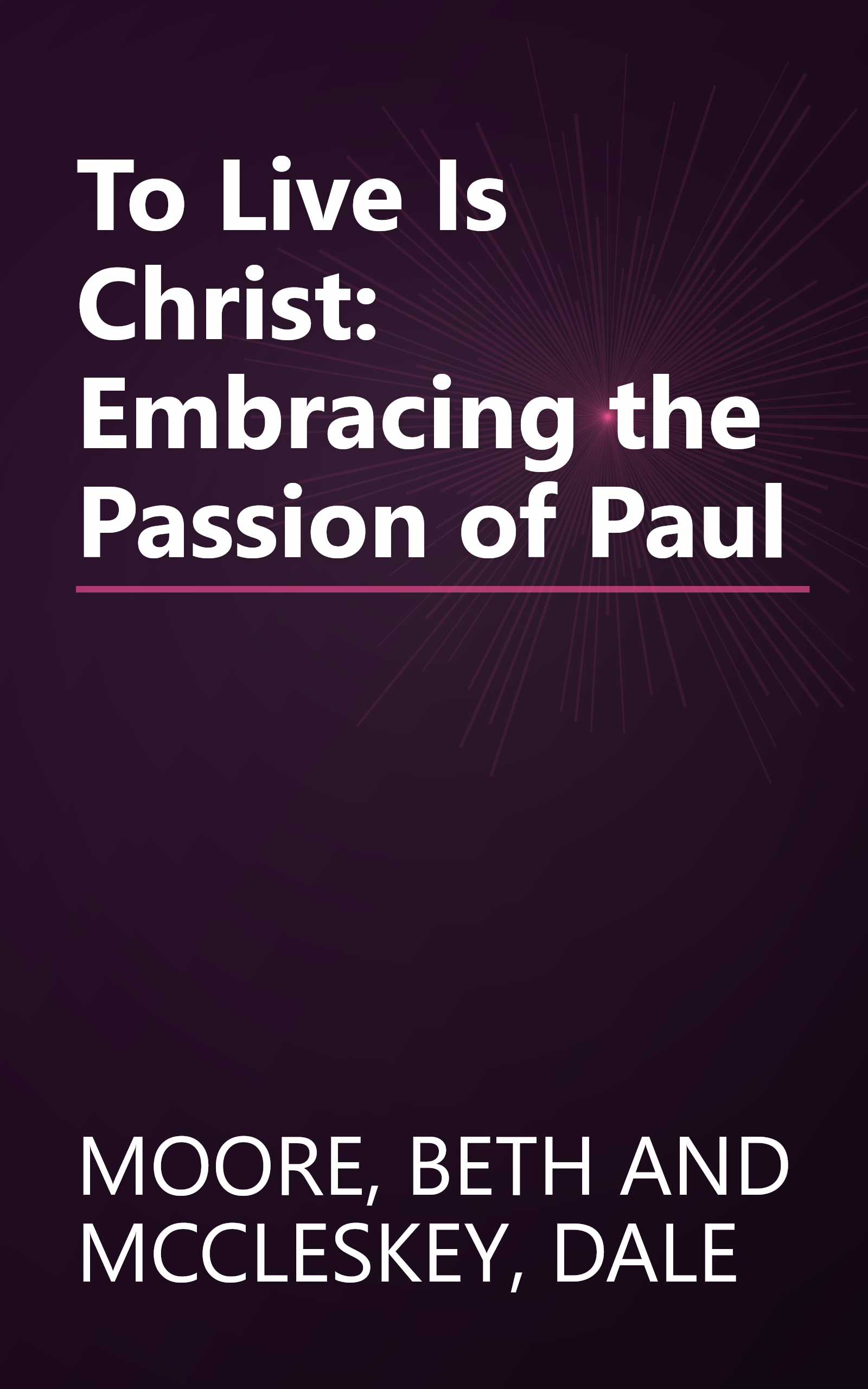 To Live Is Christ: Embracing the Passion of Paul book cover