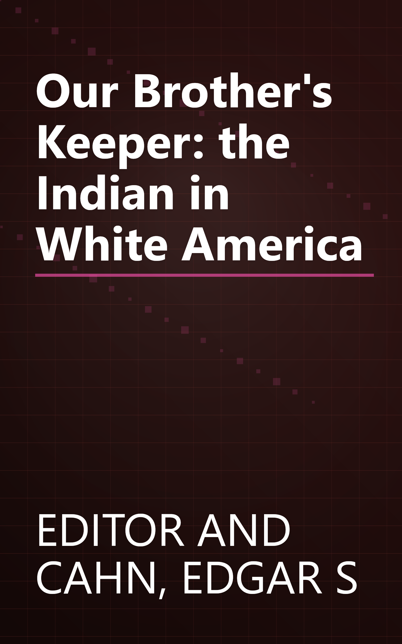 Our Brother's Keeper: the Indian in White America book cover