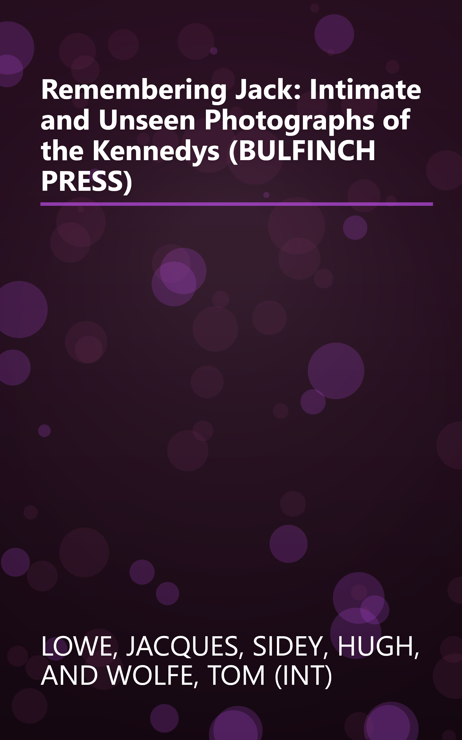 Remembering Jack: Intimate and Unseen Photographs of the Kennedys (BULFINCH PRESS) book cover