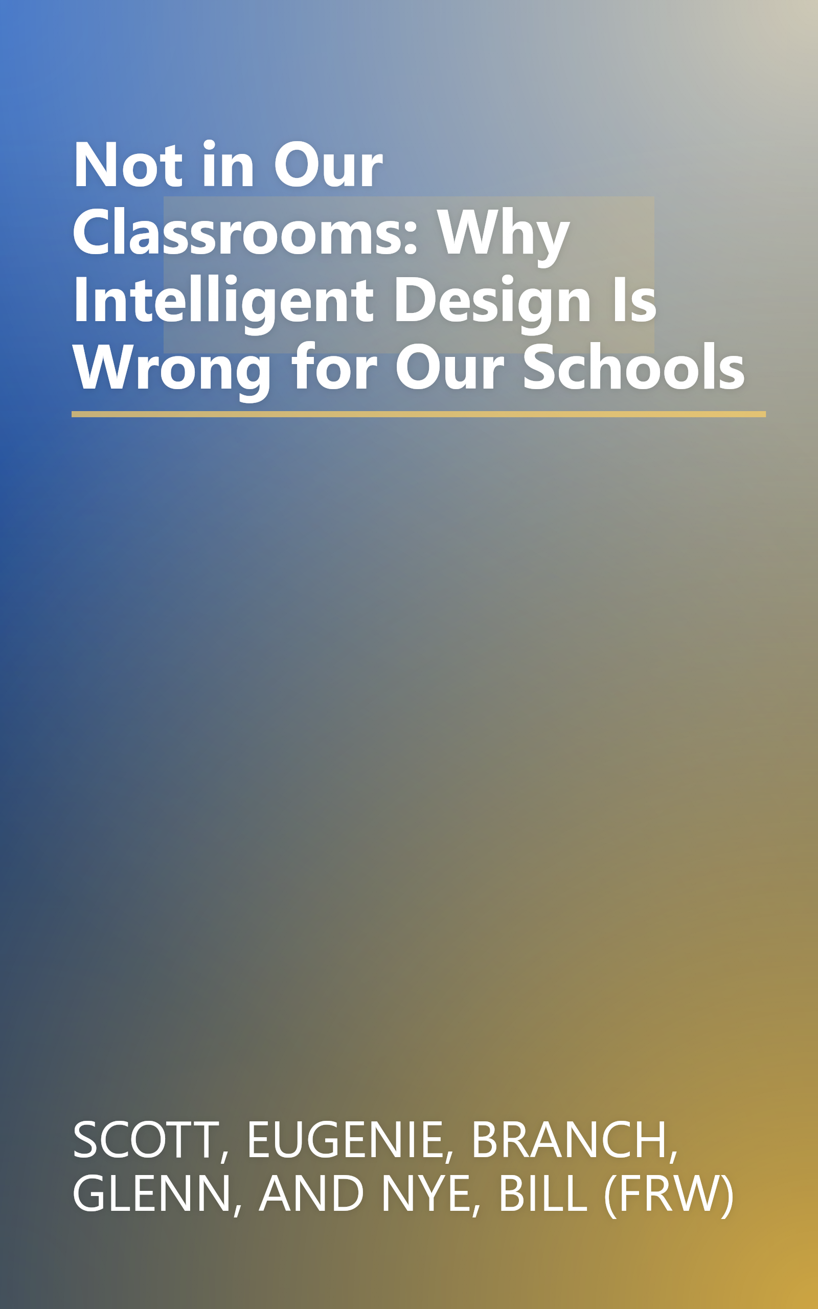 Not in Our Classrooms: Why Intelligent Design Is Wrong for Our Schools book cover