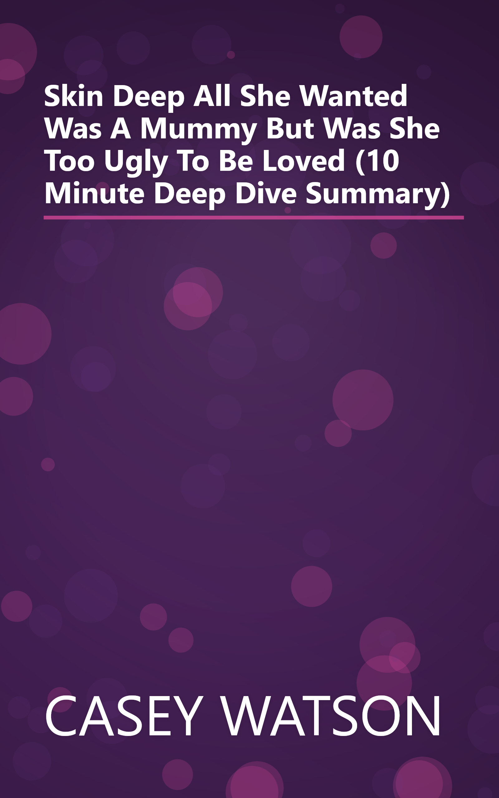Skin Deep  All She Wanted Was A Mummy  But Was She Too Ugly To Be Loved  (10 Minute   Deep Dive Summary) book cover
