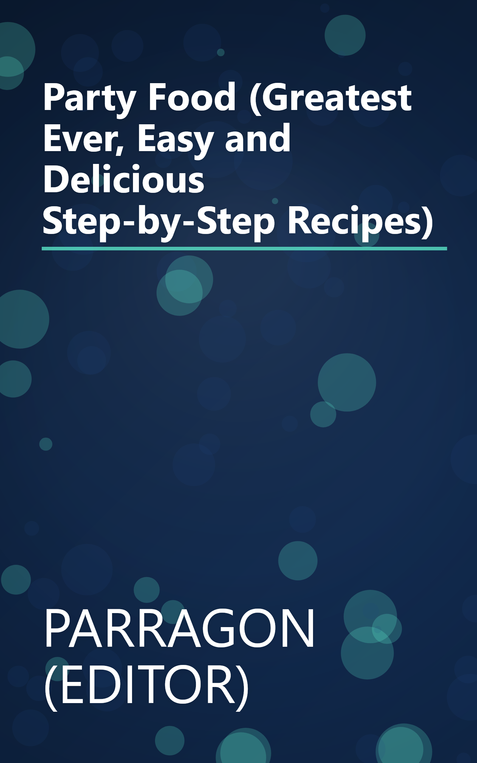 Party Food (Greatest Ever, Easy and Delicious Step-by-Step Recipes) book cover