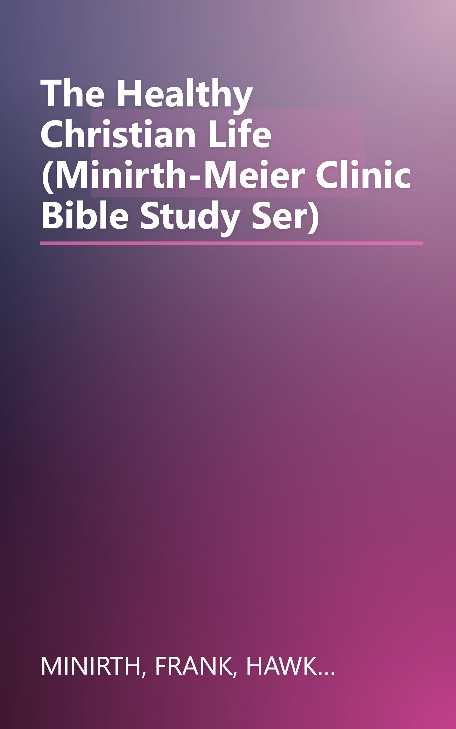 The Healthy Christian Life (Minirth-Meier Clinic Bible Study Ser) book cover