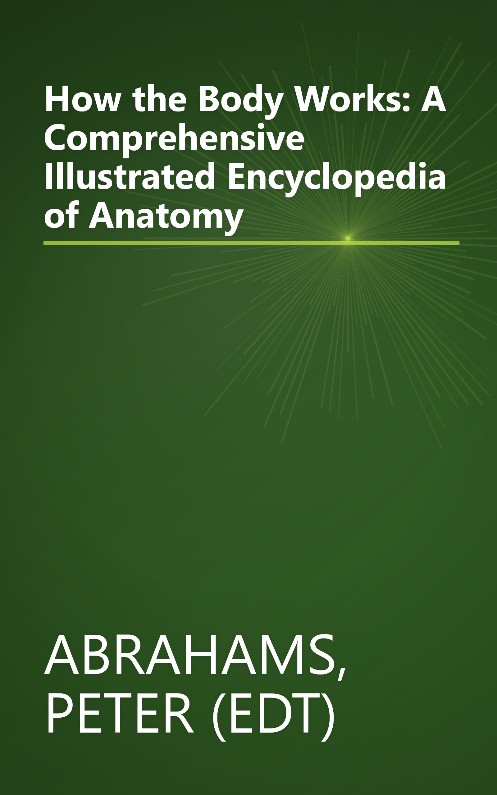 How the Body Works: A Comprehensive Illustrated Encyclopedia of Anatomy book cover
