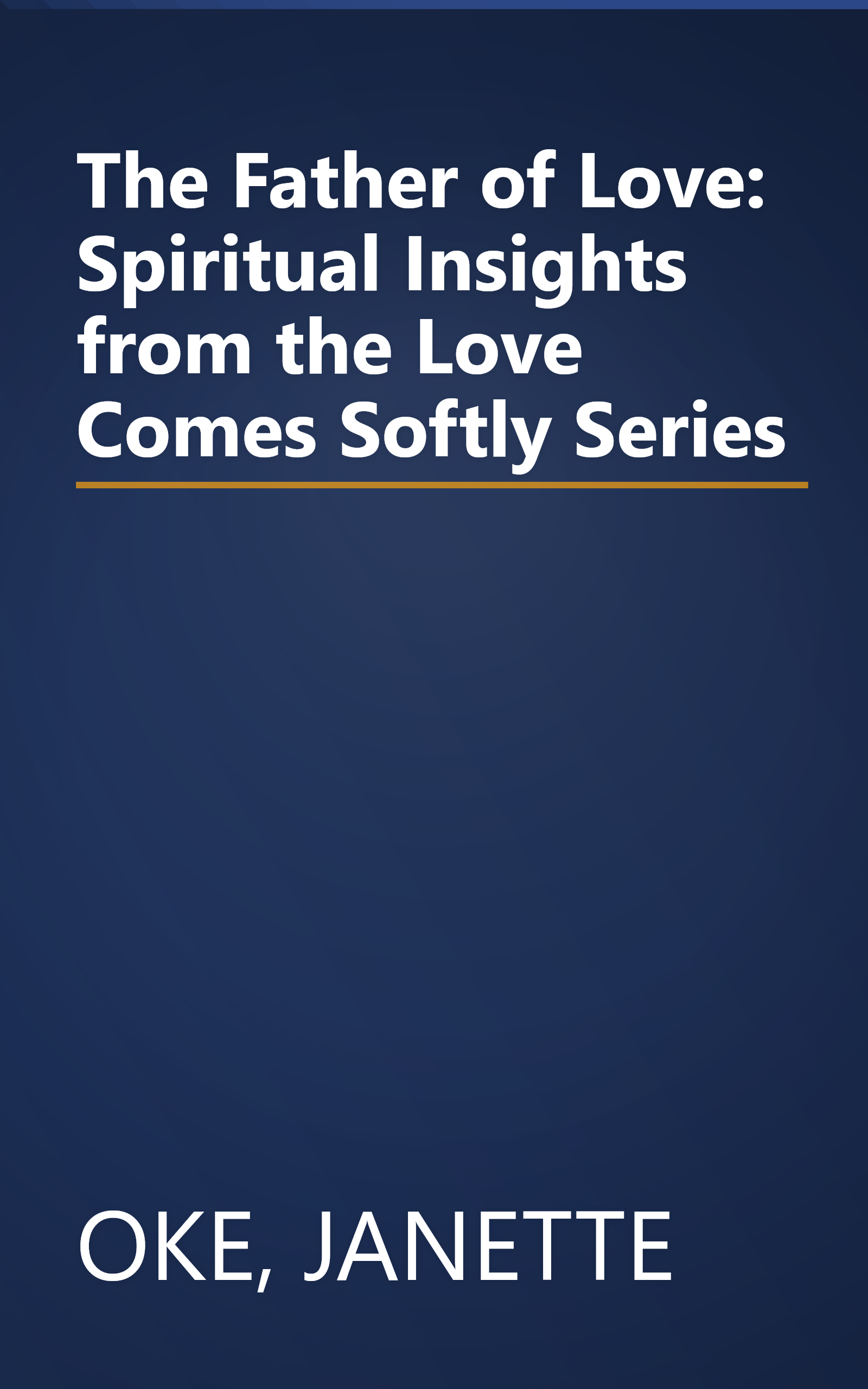 The Father of Love: Spiritual Insights from the Love Comes Softly Series book cover