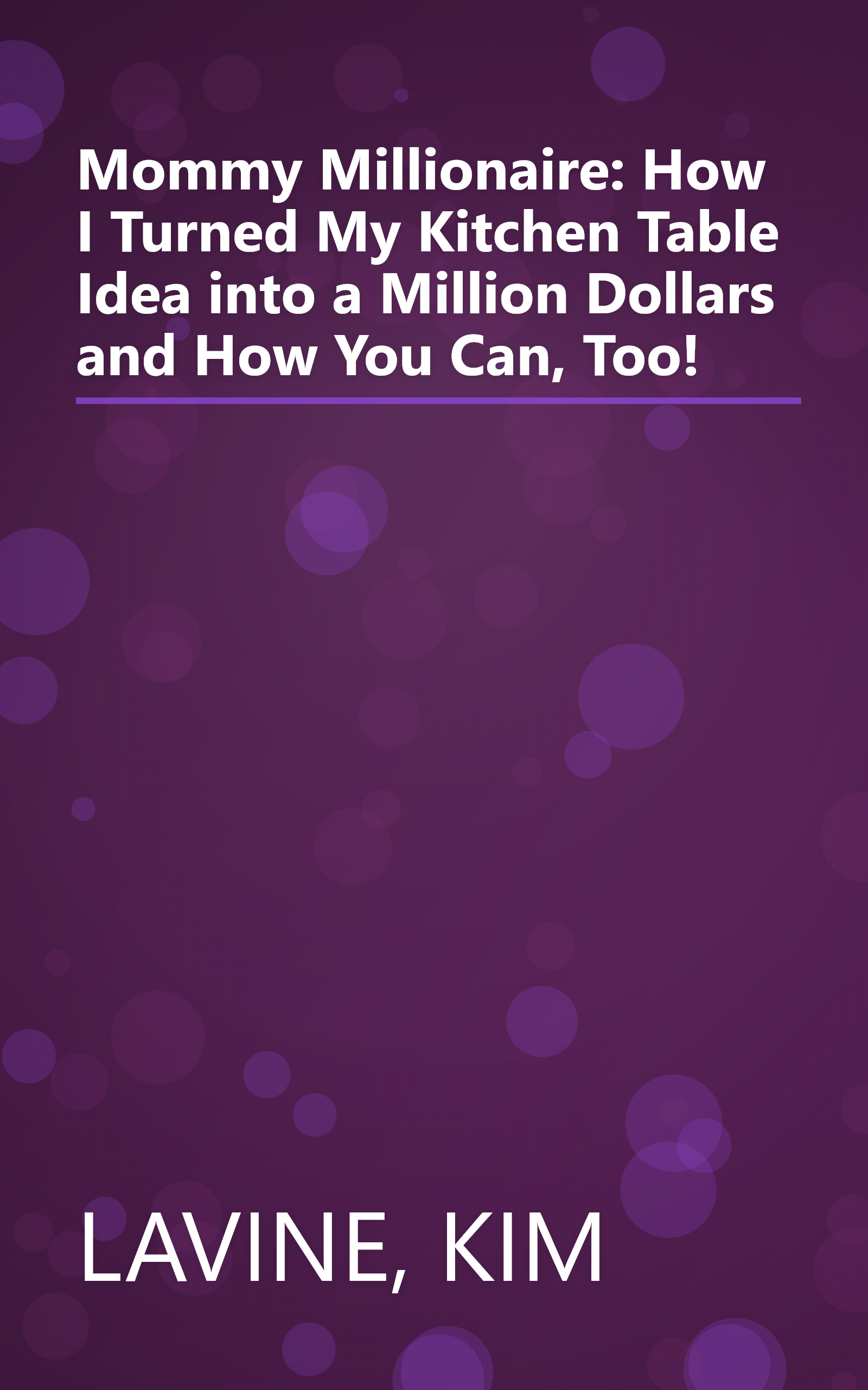 Mommy Millionaire: How I Turned My Kitchen Table Idea into a Million Dollars and How You Can, Too! book cover