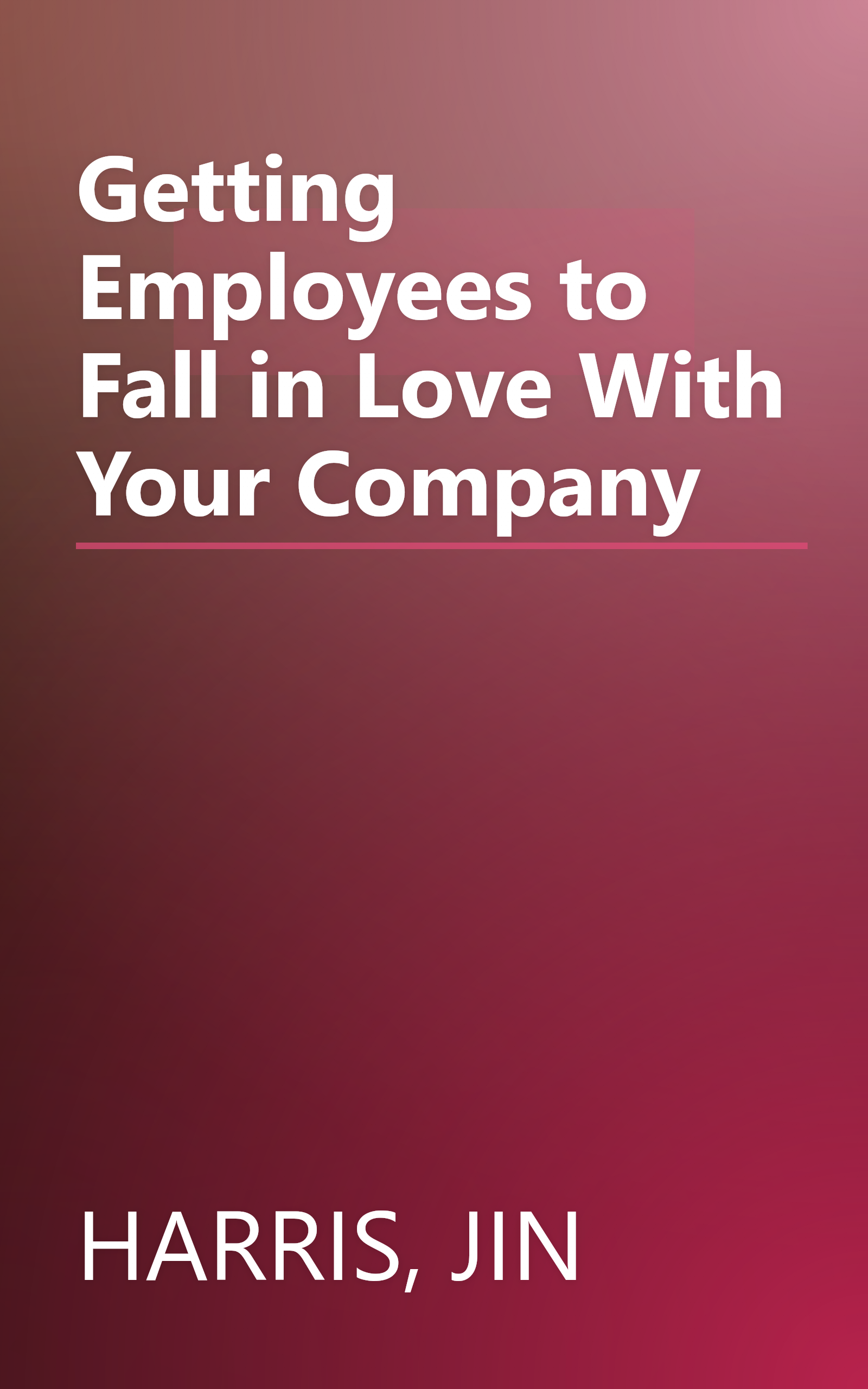 Getting Employees to Fall in Love With Your Company book cover