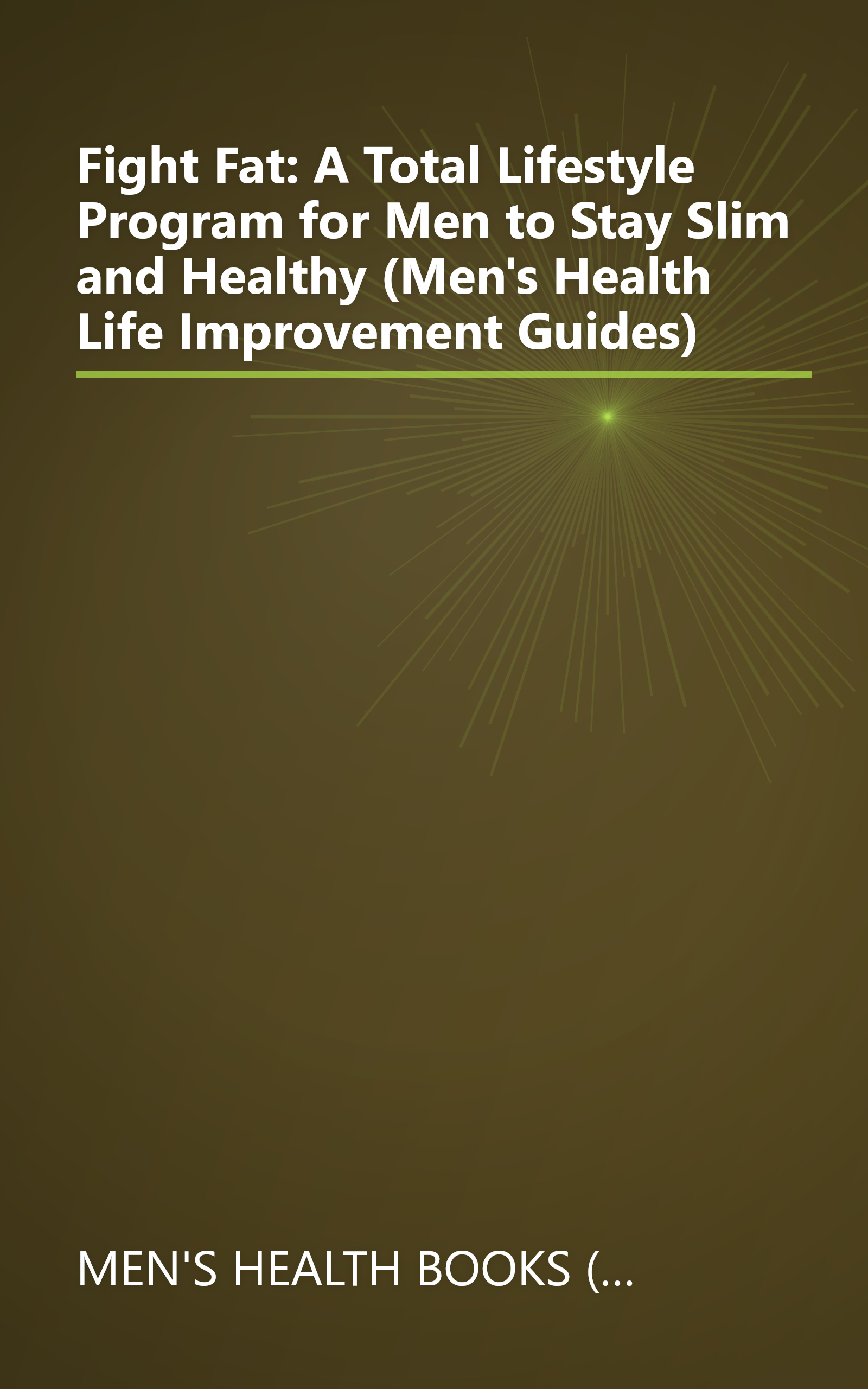 Fight Fat: A Total Lifestyle Program for Men to Stay Slim and Healthy (Men's Health Life Improvement Guides) book cover