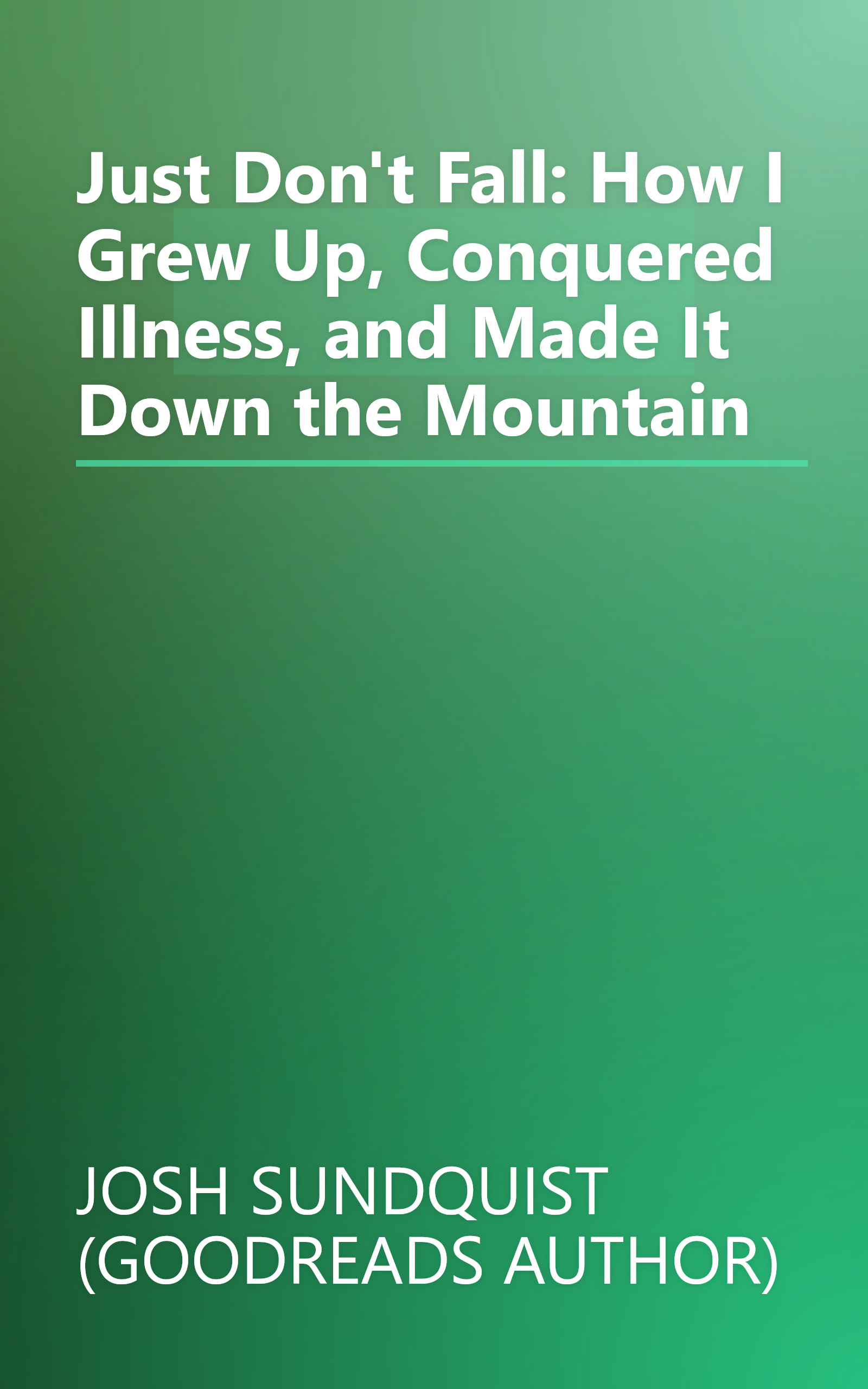 Just Don't Fall: How I Grew Up, Conquered Illness, and Made It Down the Mountain book cover