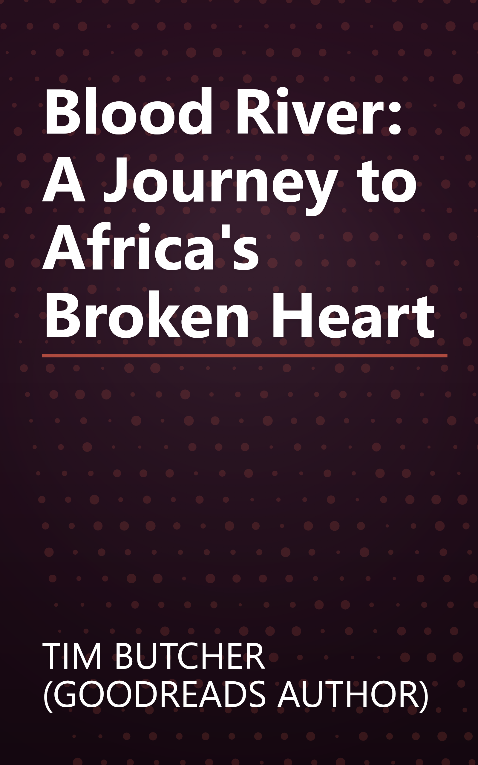 Blood River: A Journey to Africa's Broken Heart book cover