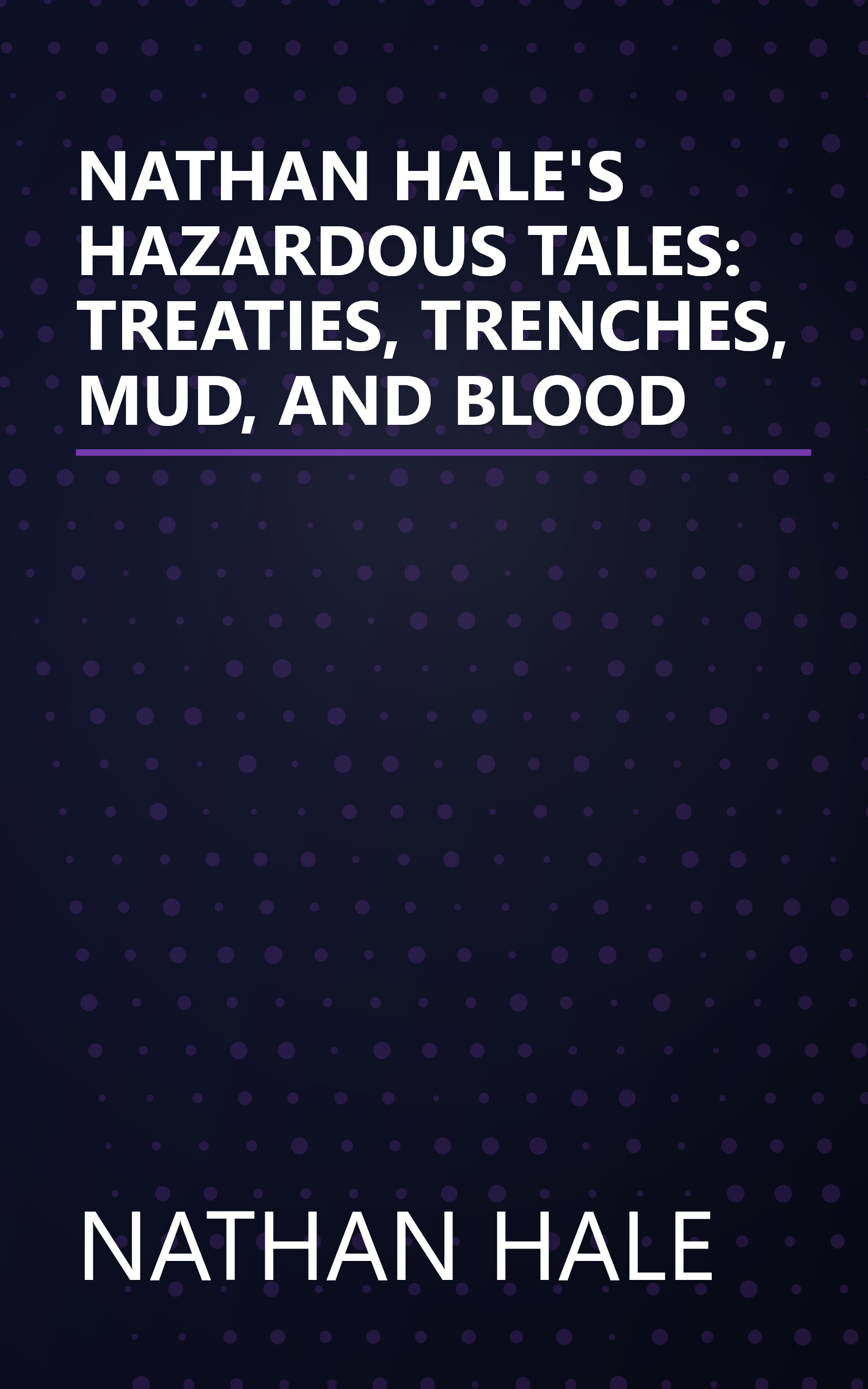 NATHAN HALE'S HAZARDOUS TALES: TREATIES, TRENCHES, MUD, AND BLOOD book cover